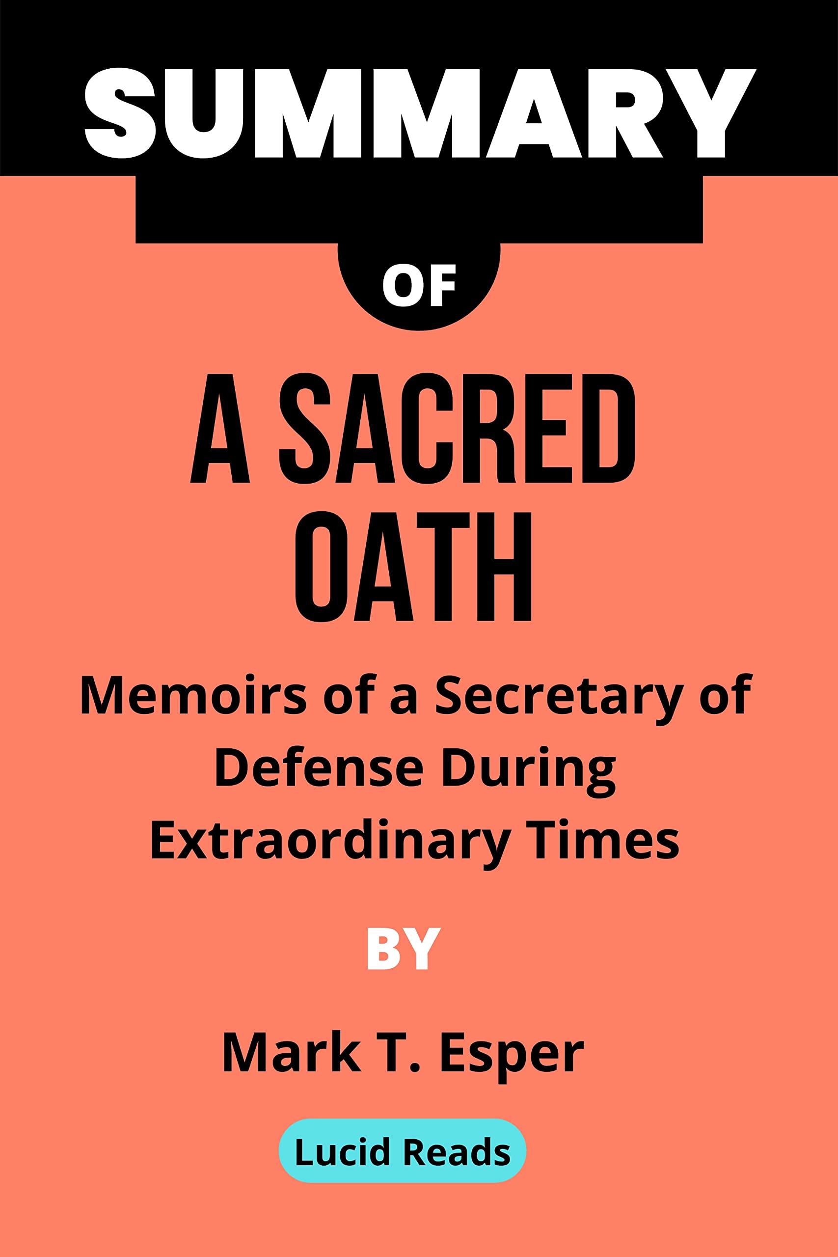 Summary of A Sacred Oath By Mark T. Esper: Memoirs of a Secretary of ...