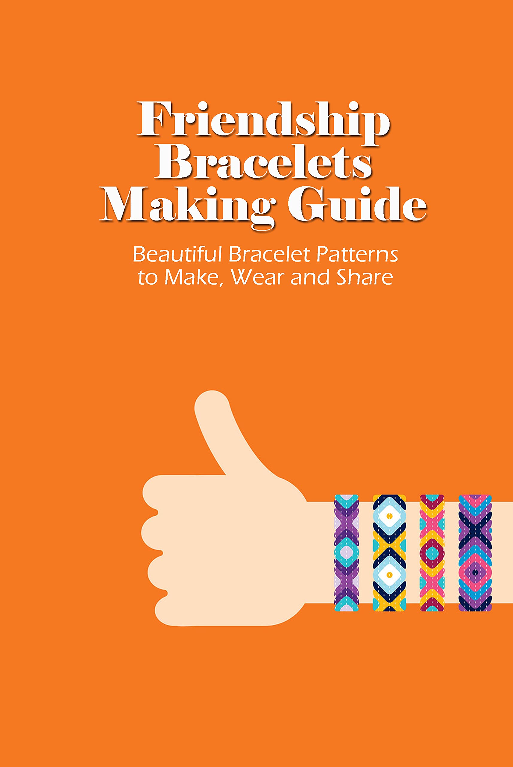 Friendship Bracelets Making Guide: Beautiful Bracelet Patterns to Make ...
