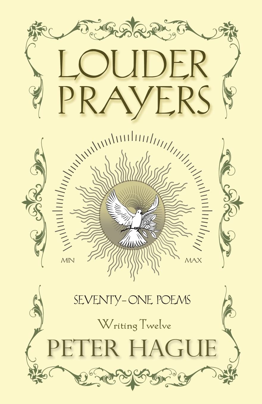Louder Prayers: Seventy-one poems by Peter Hague | Goodreads