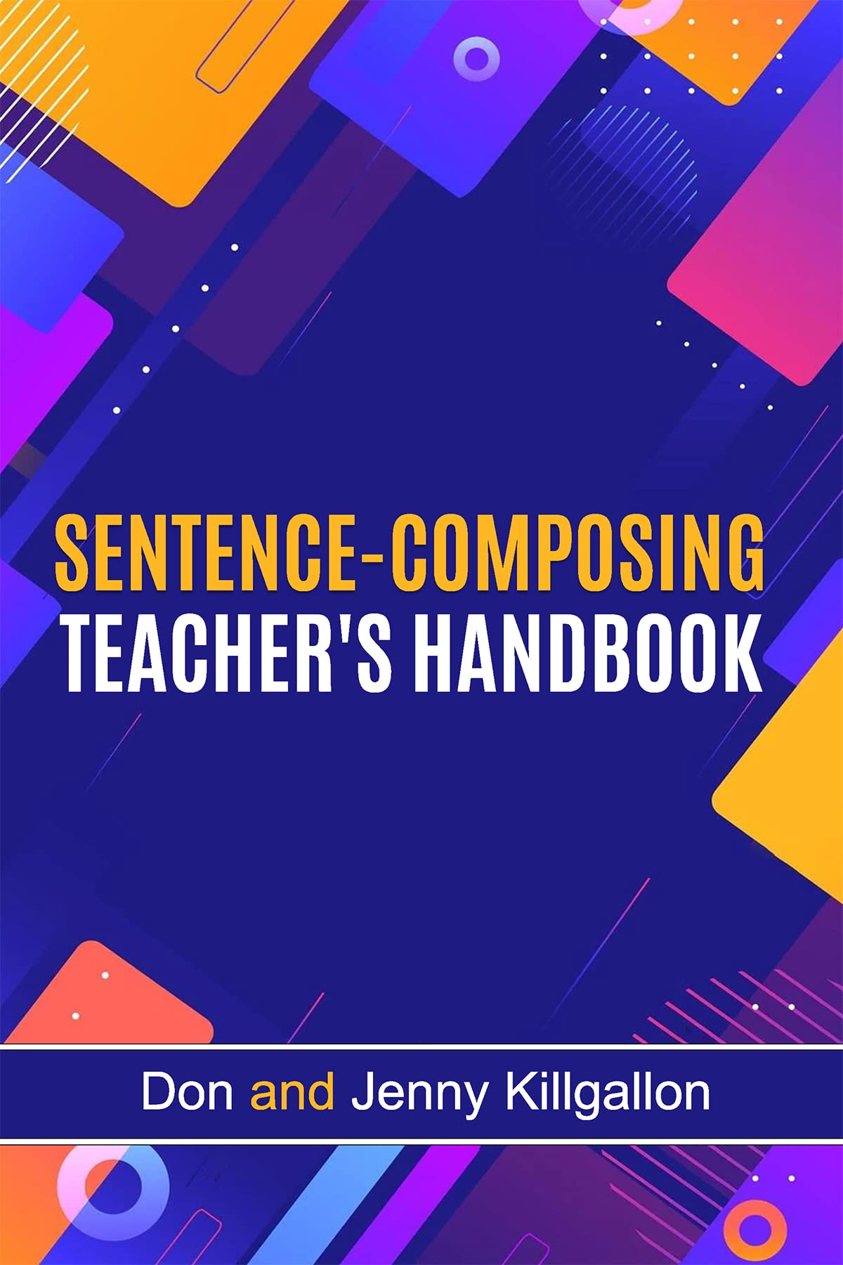 SENTENCE-COMPOSING TEACHER'S HANDBOOK by Don and Jenny Killgallon ...