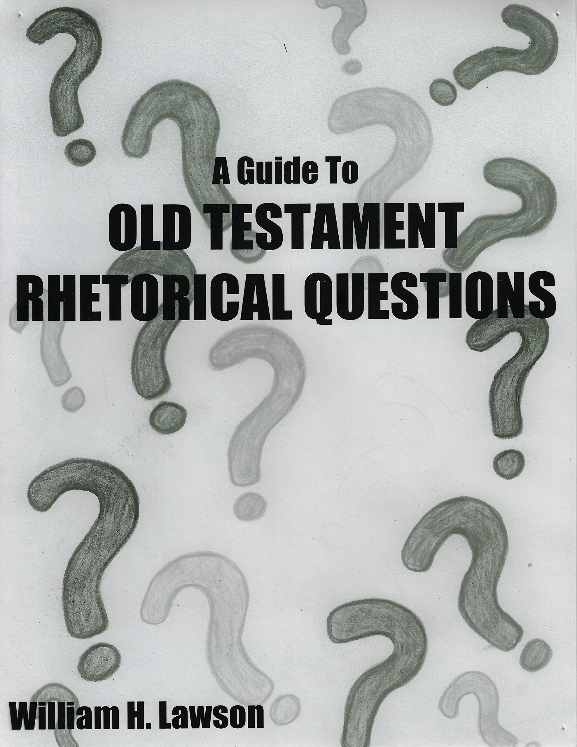 A Guide To Old Testament Rhetorical Questions by William H. Lawson ...