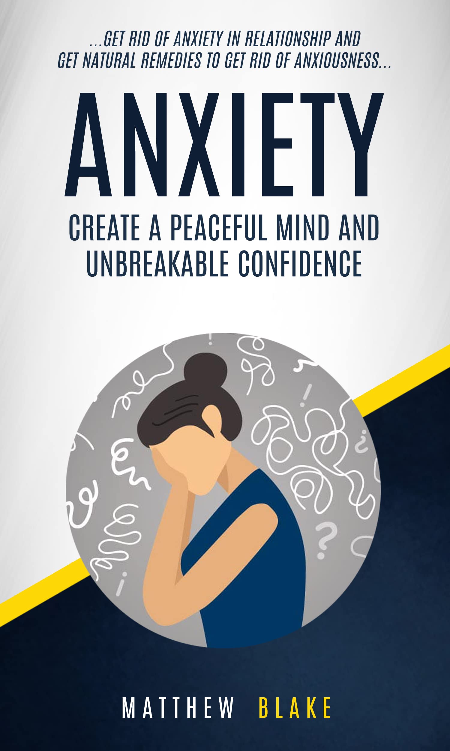 Anxiety: Create A Peaceful Mind And Unbreakable Confidence by Matthew ...
