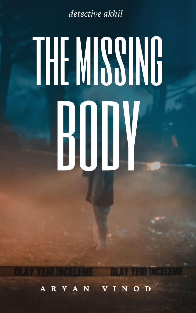 The Missing Body: Detective Akhil by Aryan Vinod | Goodreads