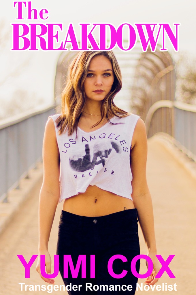 THE BREAKDOWN - A Transgender Romance by Yumi Cox | Goodreads