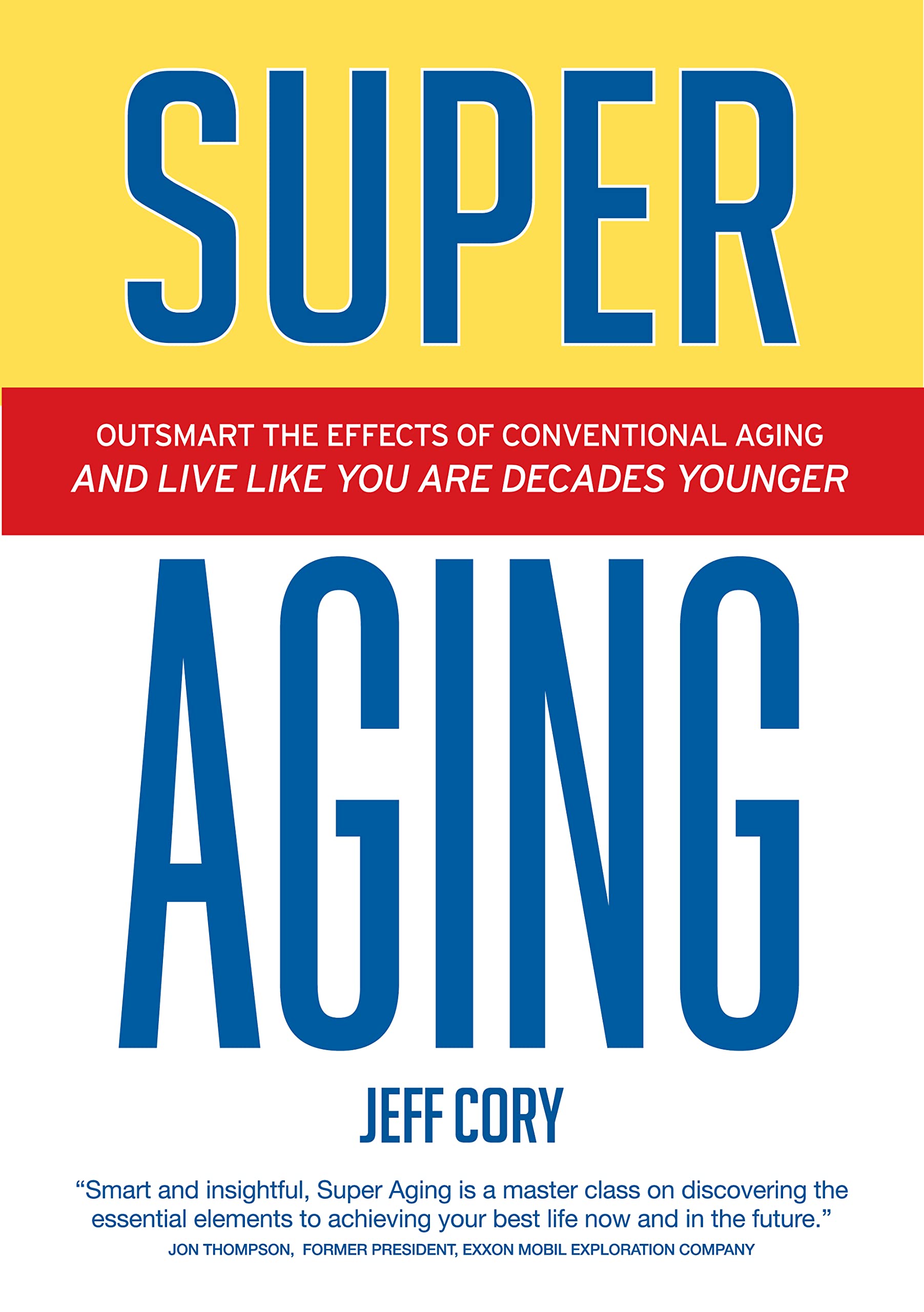 Super Aging: Outsmart the Effects of Conventional Aging and Live Like ...