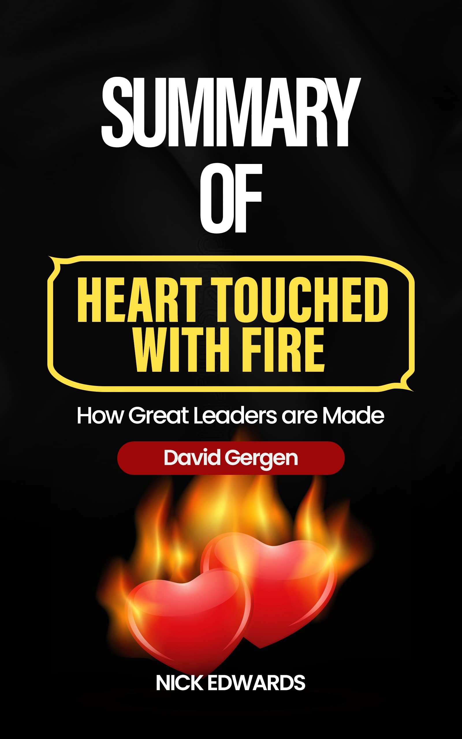SUMMARY OF HEARTS TOUCHED WITH FIRE BY DAVID GERGEN: How Great Leaders ...