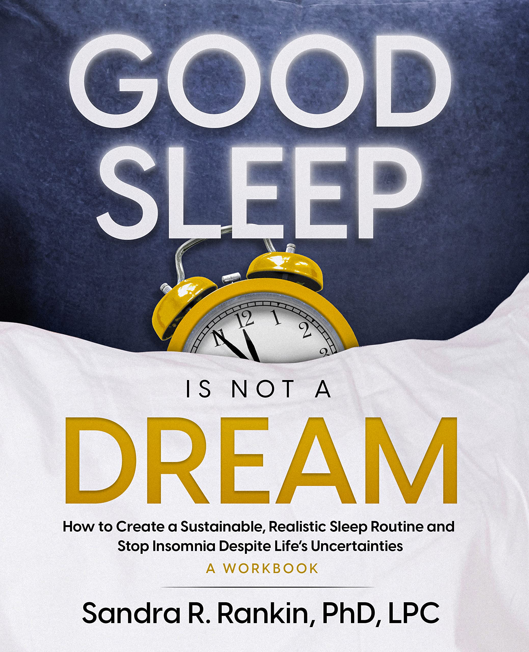 Good Sleep is Not a Dream: How to Create a Sustainable, Realistic Sleep ...