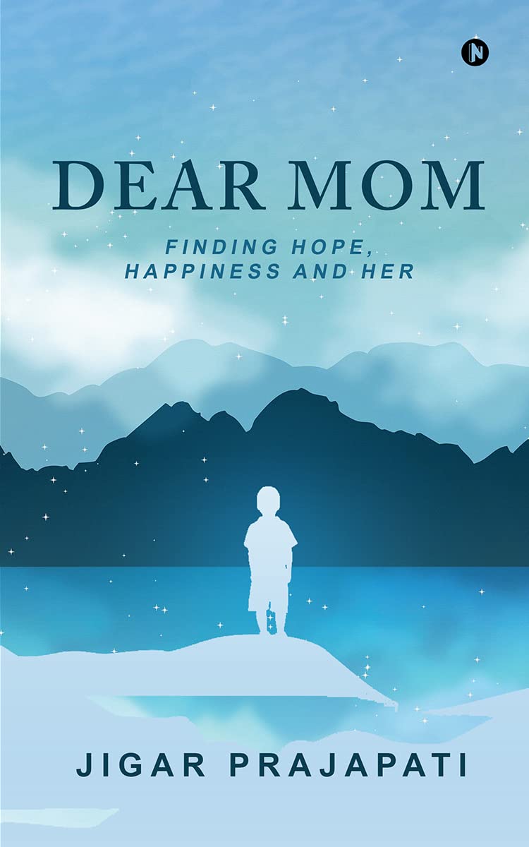 Dear Mom : Finding Hope, Happiness and Her by Jigar Prajapati | Goodreads