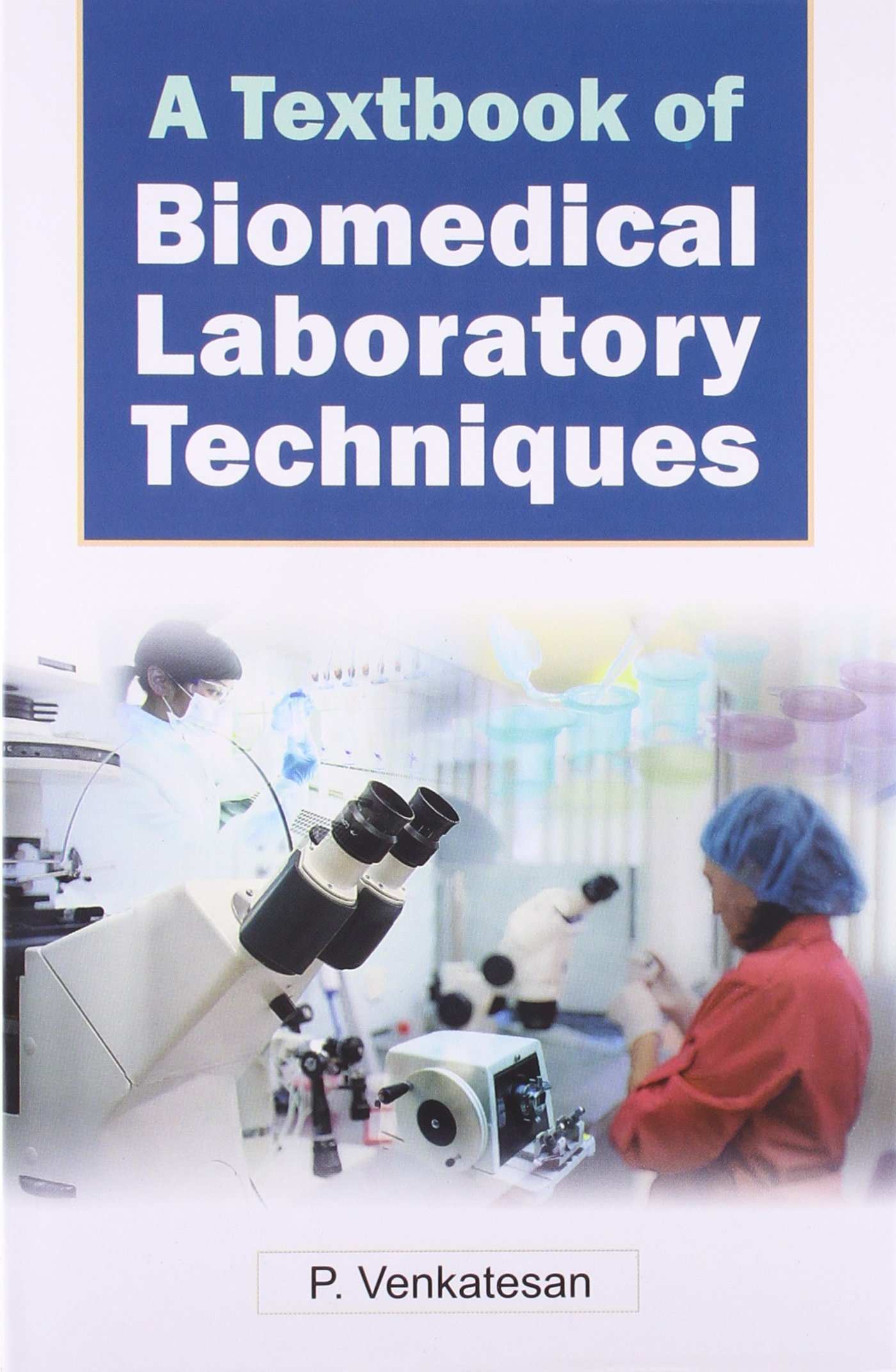 A Textbook Of Biomedical Laboratory Techniques (HB) by P. Venkatesan ...