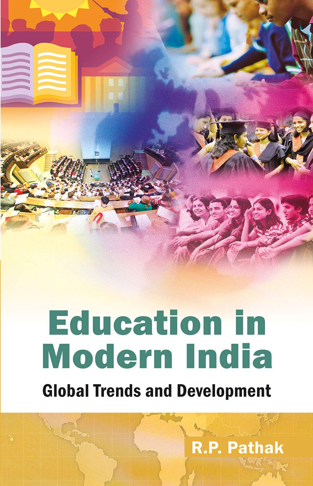 Education In Modern India: Global Trends and Development by R.P. Pathak ...