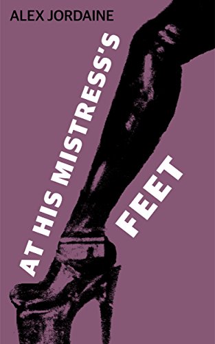 At His Mistress’s Feet by Alex Jordaine | Goodreads