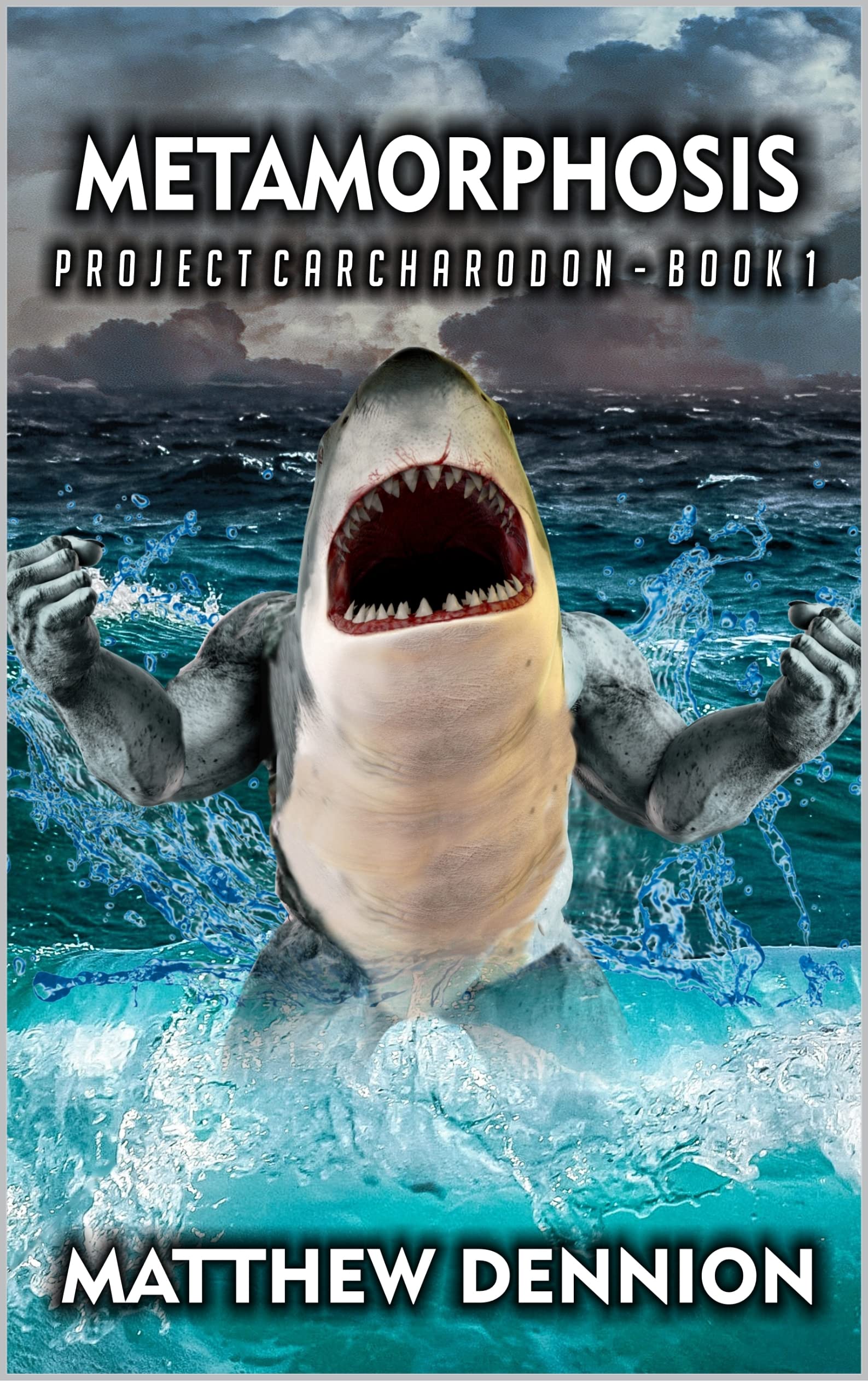 Metamorphosis (Project Carcharodon Book 1) by Matthew Dennion | Goodreads