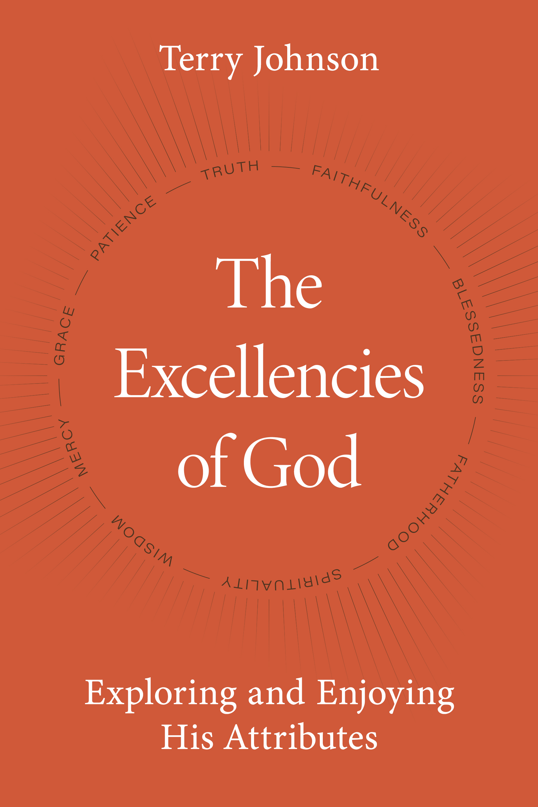 The Excellencies of God: Exploring and Enjoying His Attributes by Terry ...