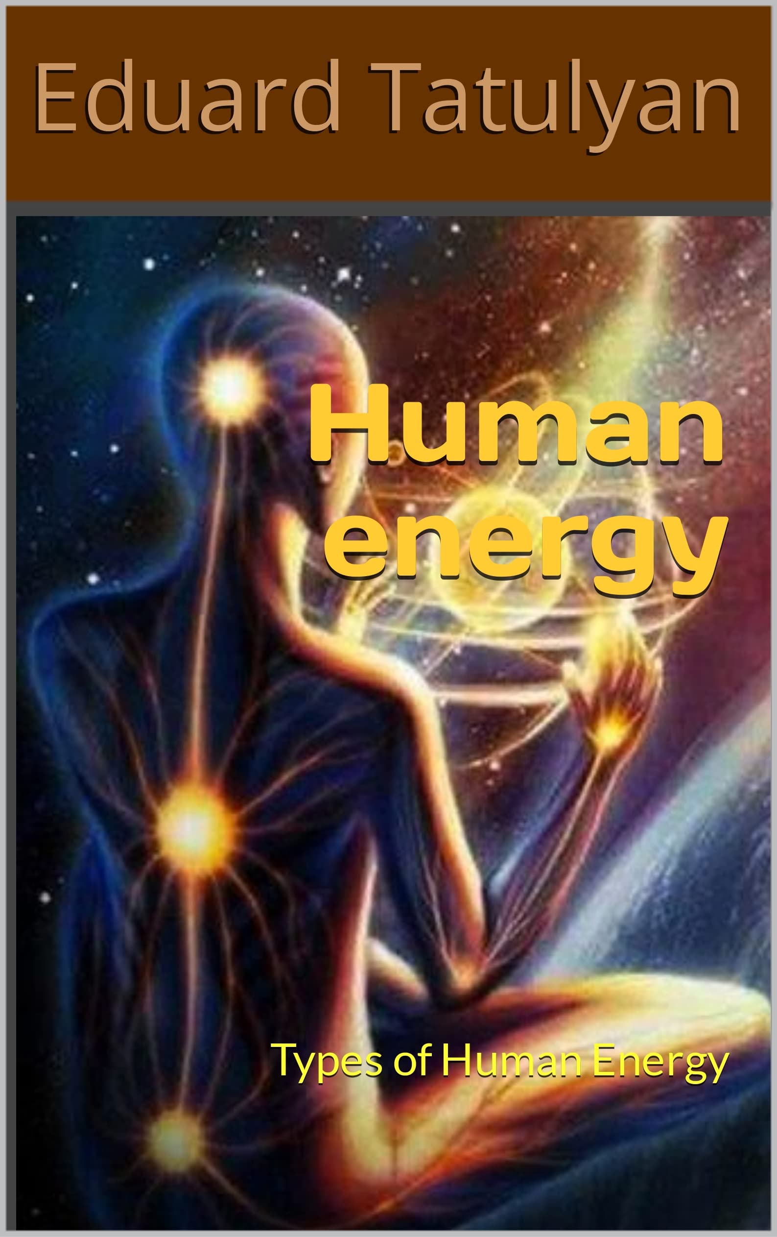 Human energy: Types of Human Energy by Eduard Tatulyan | Goodreads