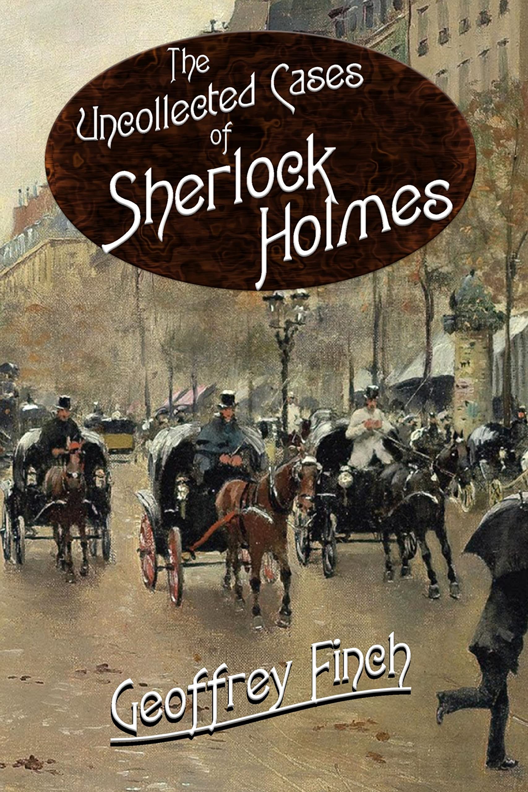 The Uncollected Cases of Sherlock Holmes by Geoff Finch | Goodreads