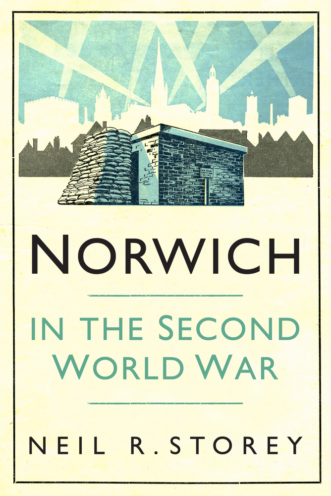 Norwich in the Second World War by Neil Storey | Goodreads