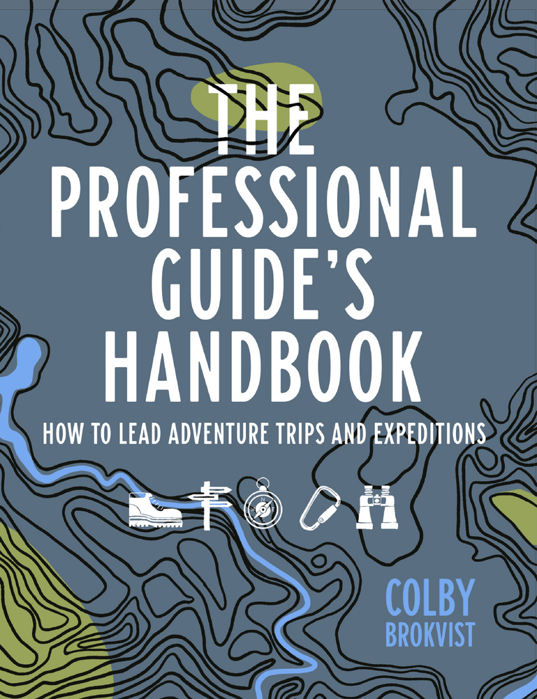 The Professional Guide's Handbook: How to Lead Adventure Travel Trips ...