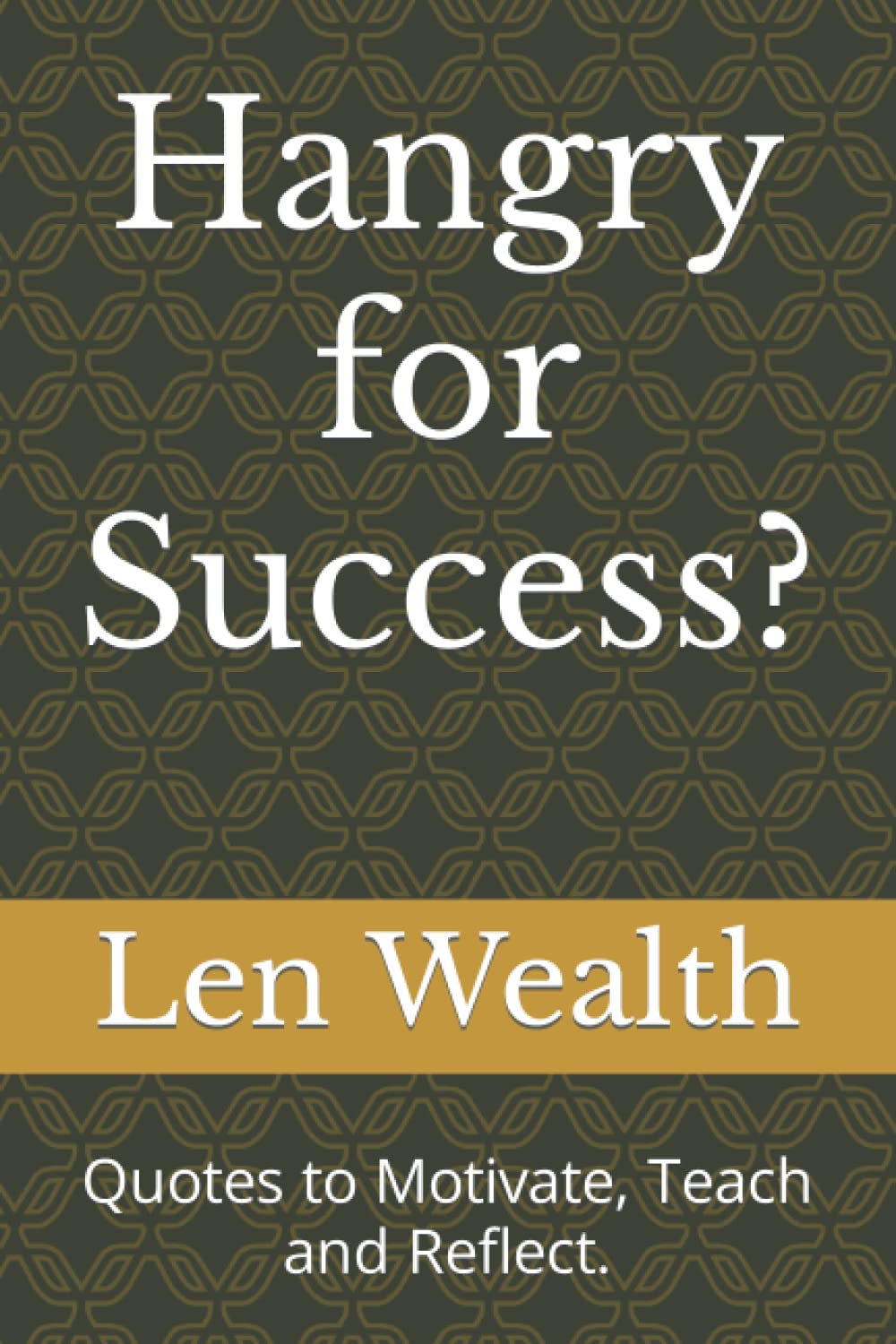 Hangry for Success?: Quotes to Motivate, Teach and Reflect. by Len ...