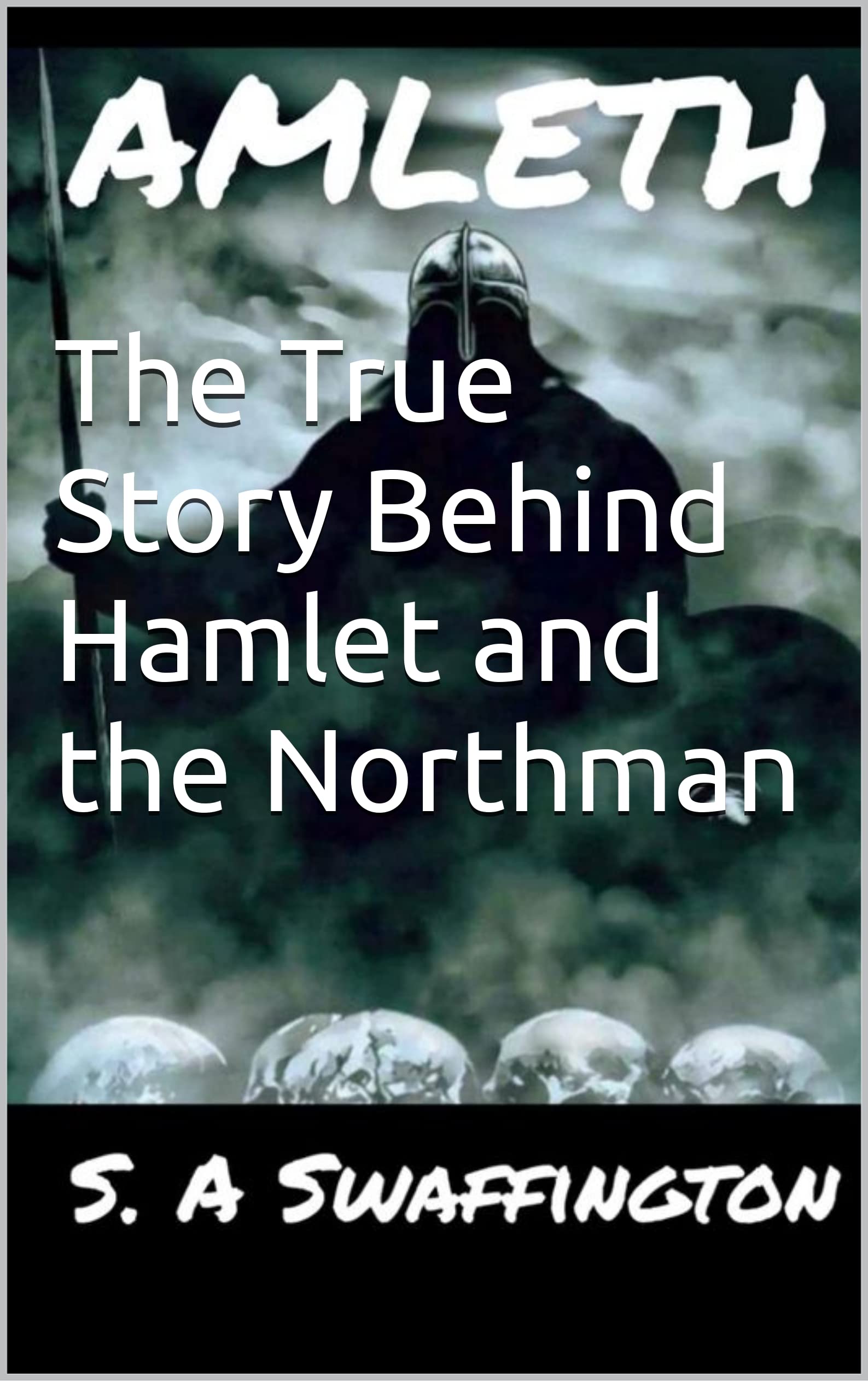 Amleth: The True Story that Inspired Shakespeare's Hamlet and the movie, Northman by S.A ...