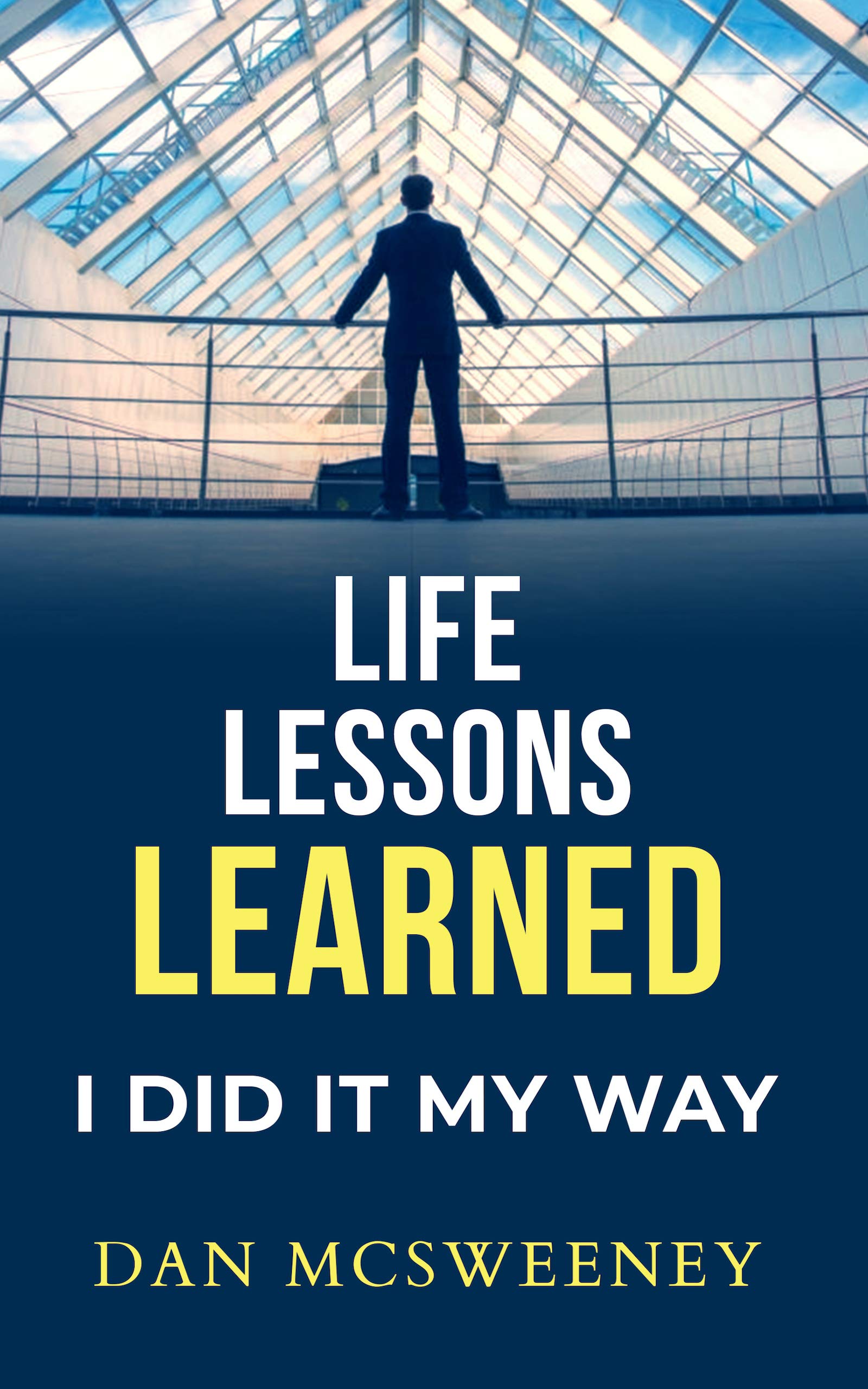 Life Lessons Learned: I Did It My Way by Daniel McSweeney | Goodreads