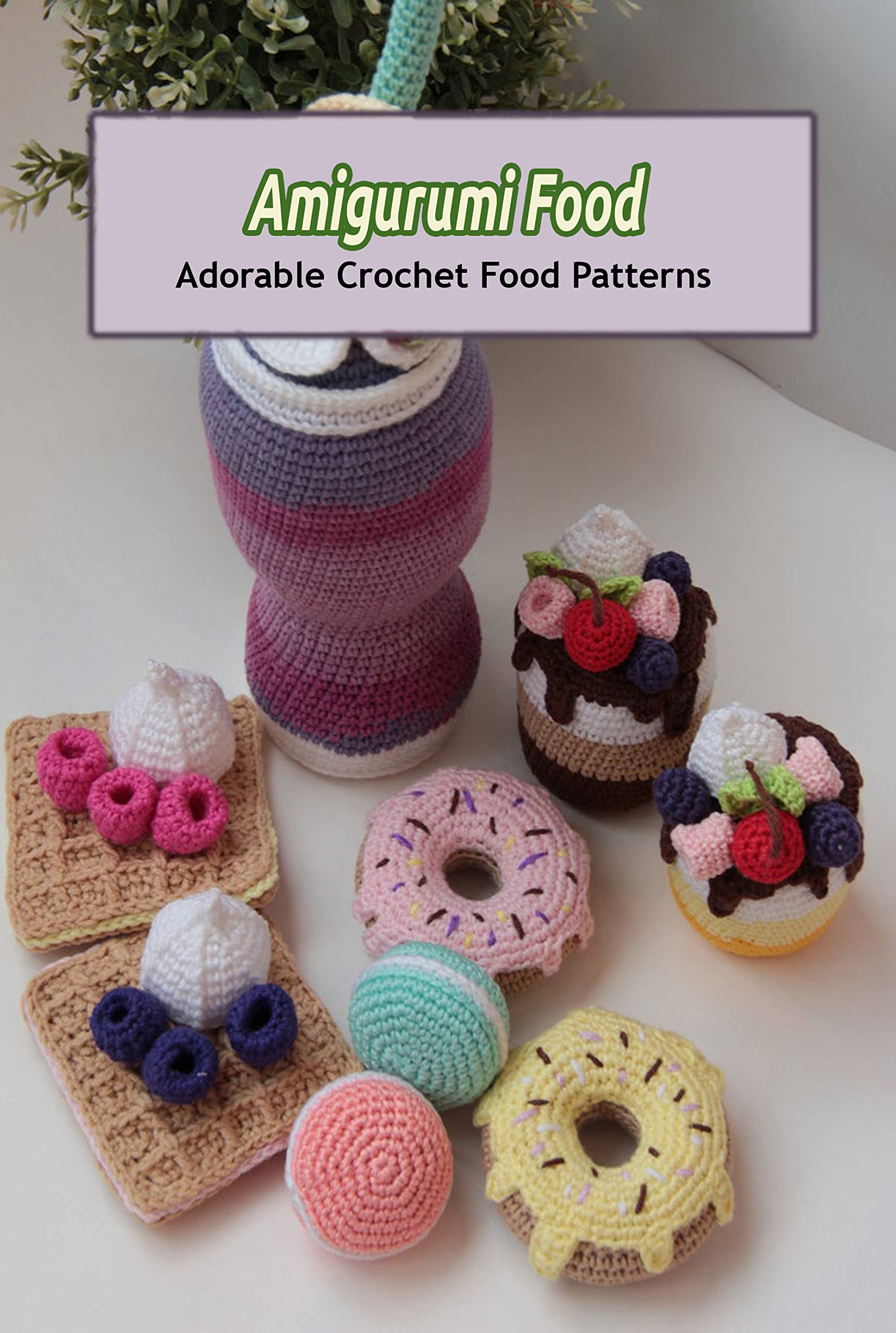 Amigurumi Food: Adorable Crochet Food Patterns by Clifford Ostane ...