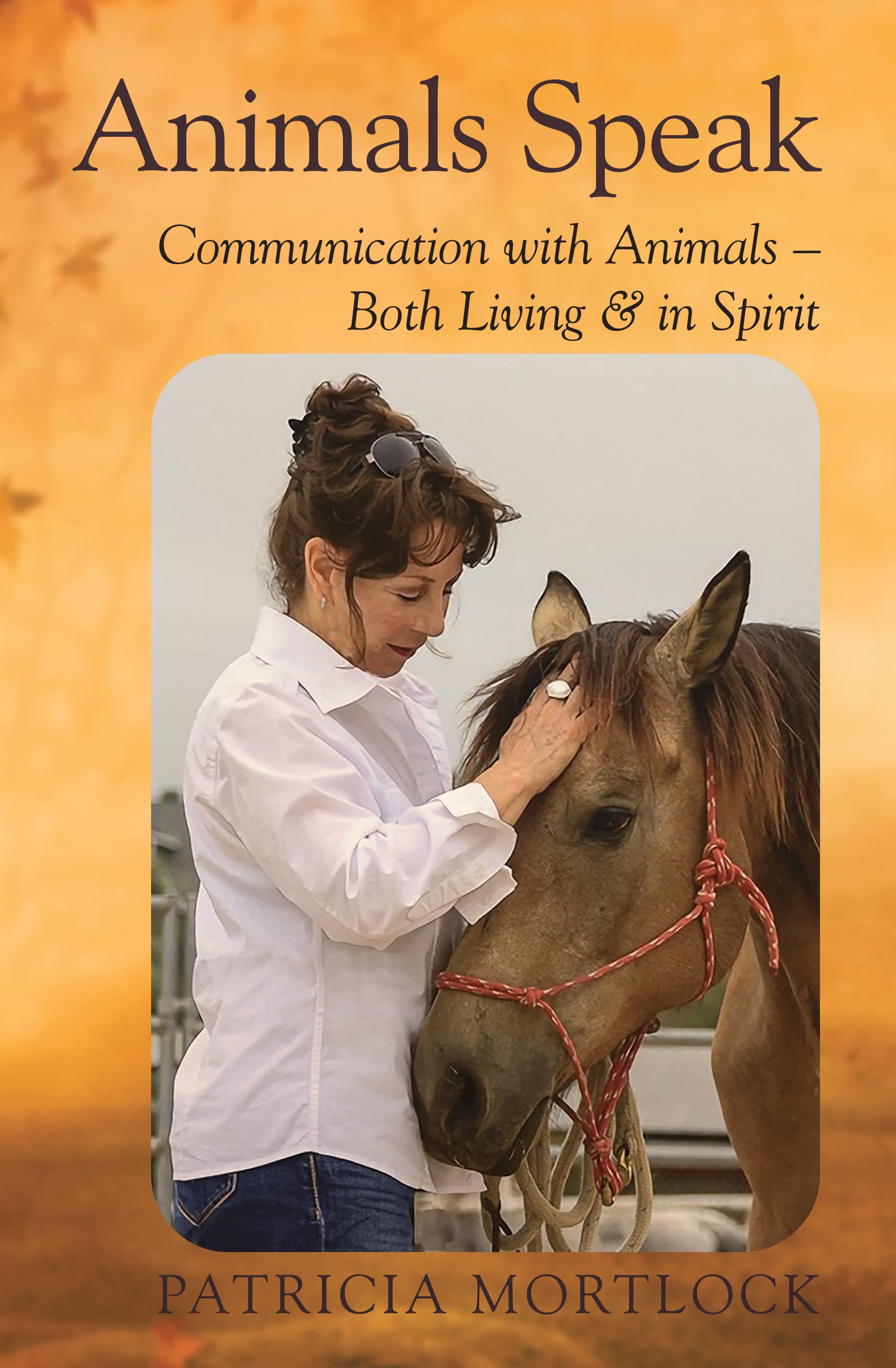 Animals Speak: Communication with Animals - Both Living and in Spirit ...