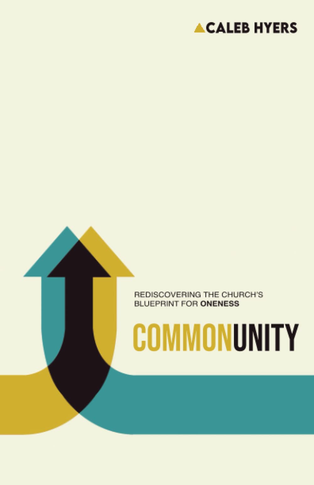 Common Unity: Rediscovering the church’s blueprint for oneness. by ...