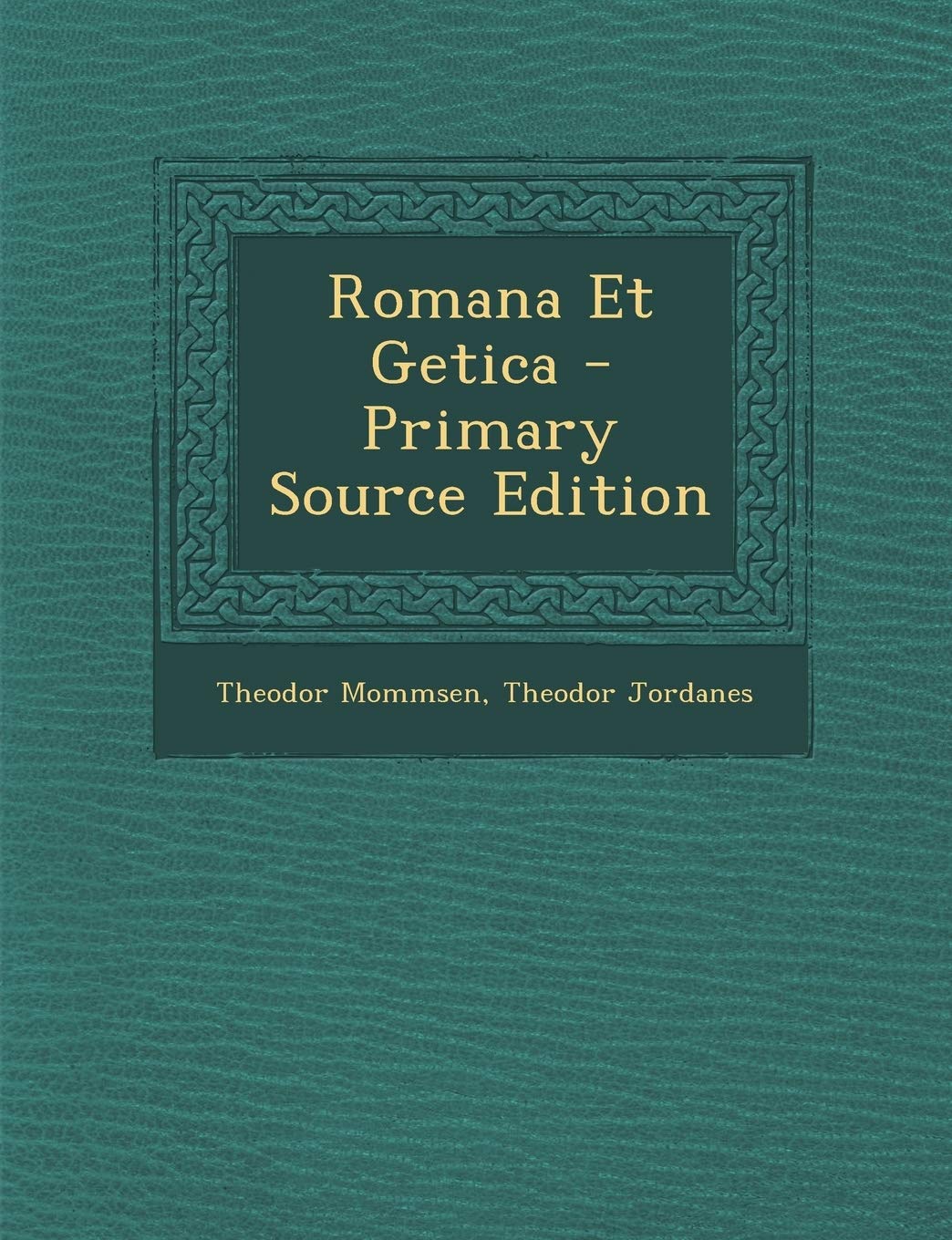 Romana Et Getica - Primary Source Edition by Theodor Mommsen | Goodreads