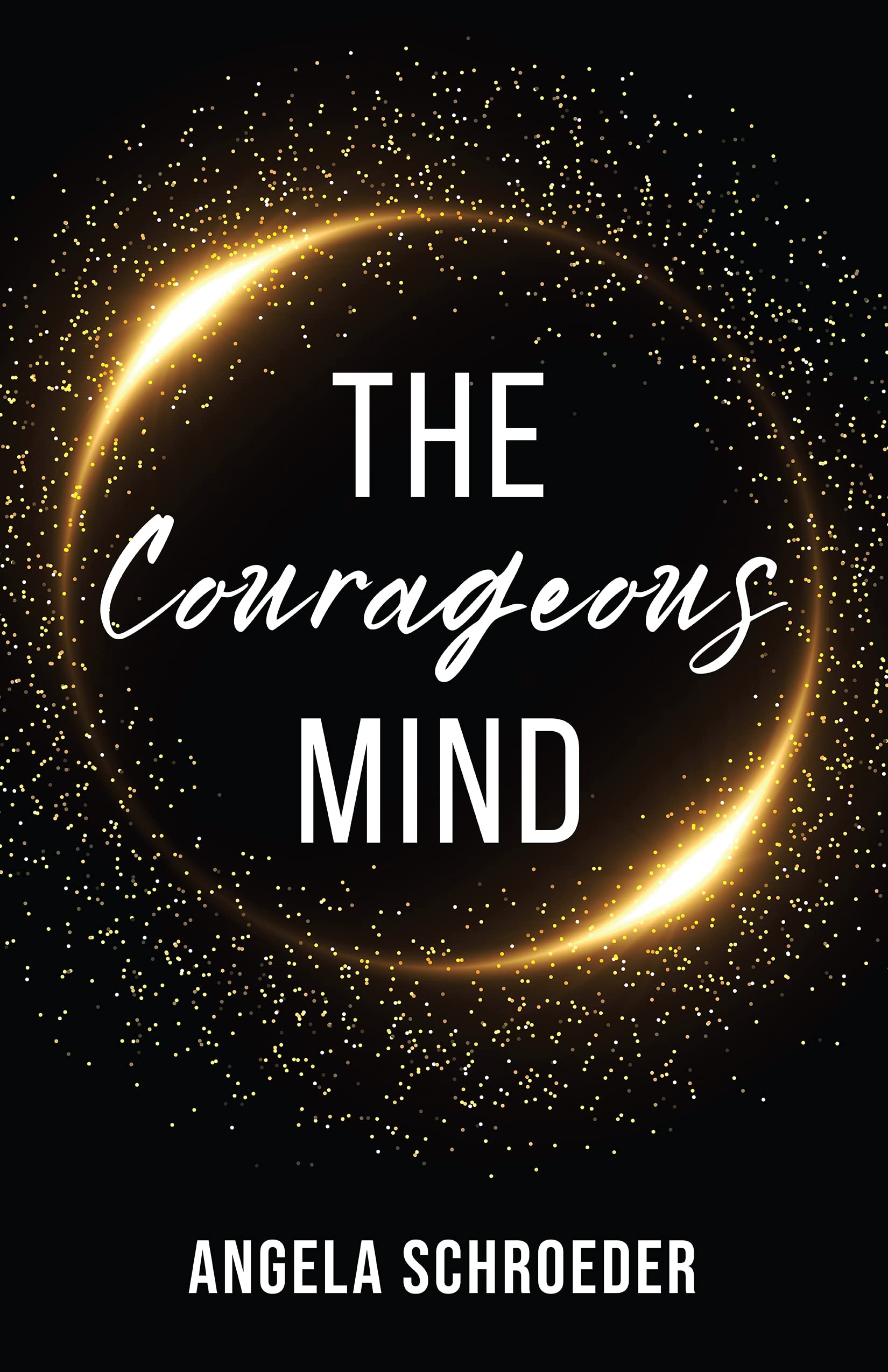 The Courageous Mind by Angela Schroeder | Goodreads