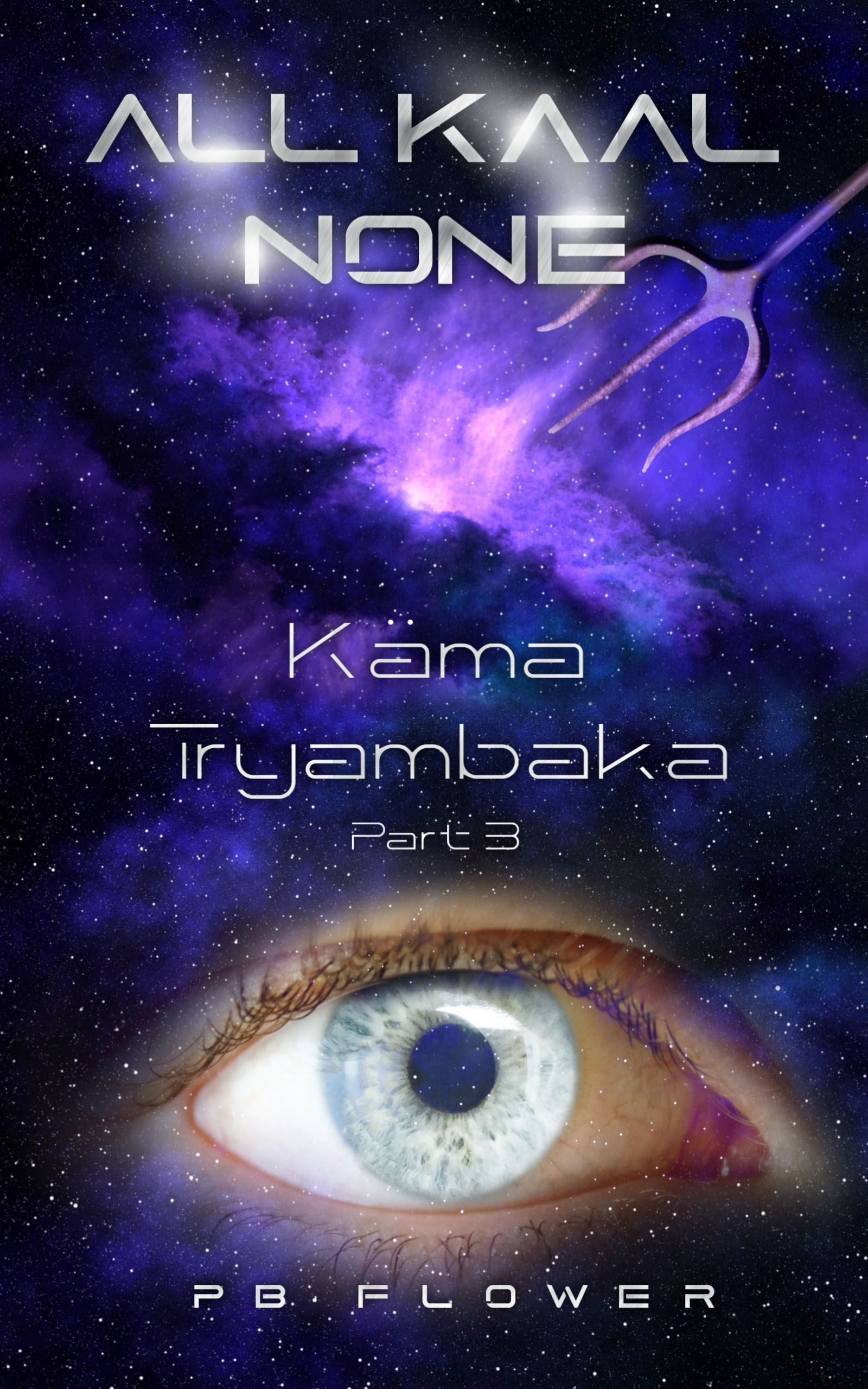 ALL KAAL NONE - KĀMA TRYAMBAKA Part 3 by P.B. Flower | Goodreads