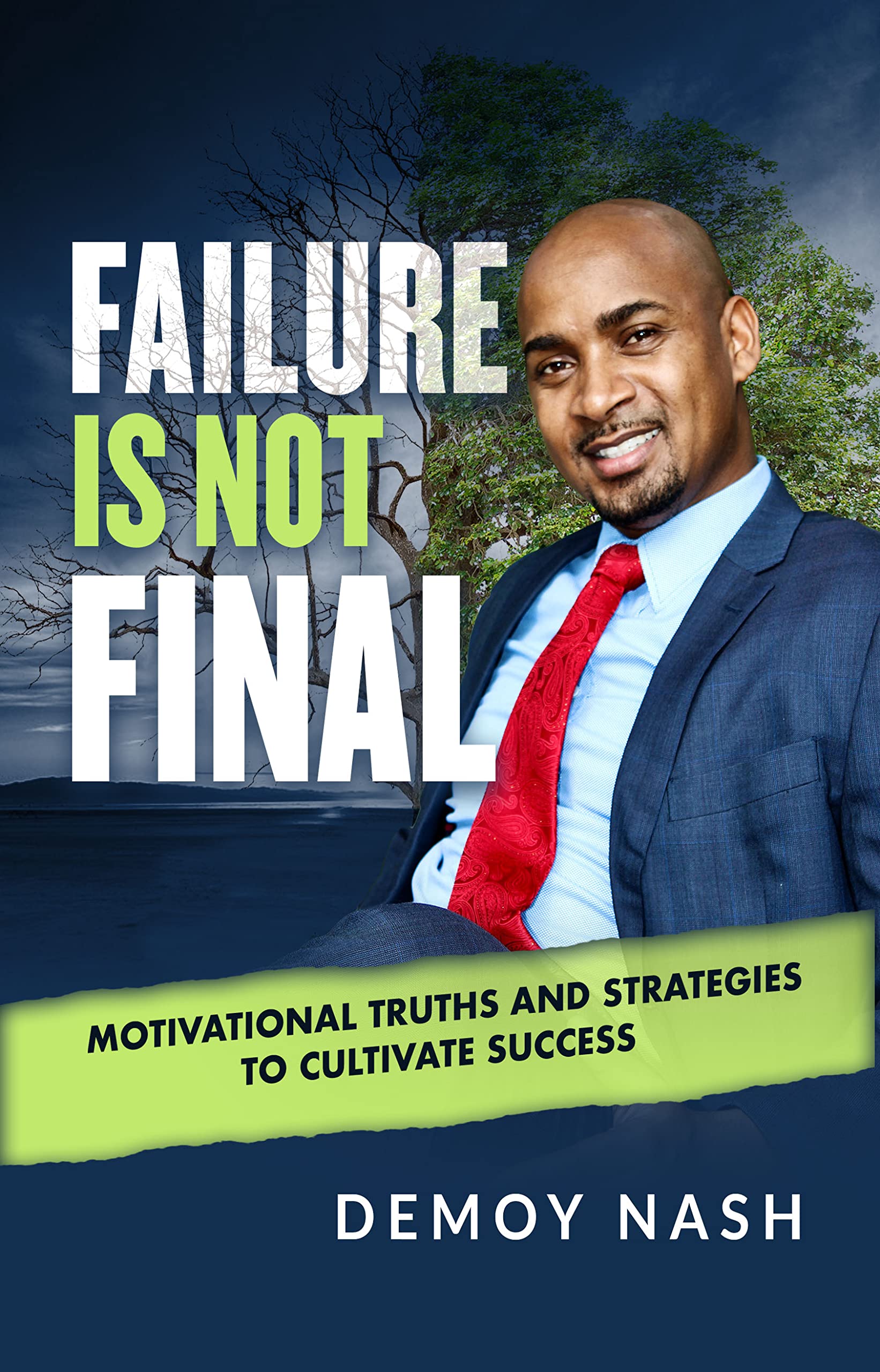 Failure Is Not Final: Motivational Truths And Strategies To Cultivate ...