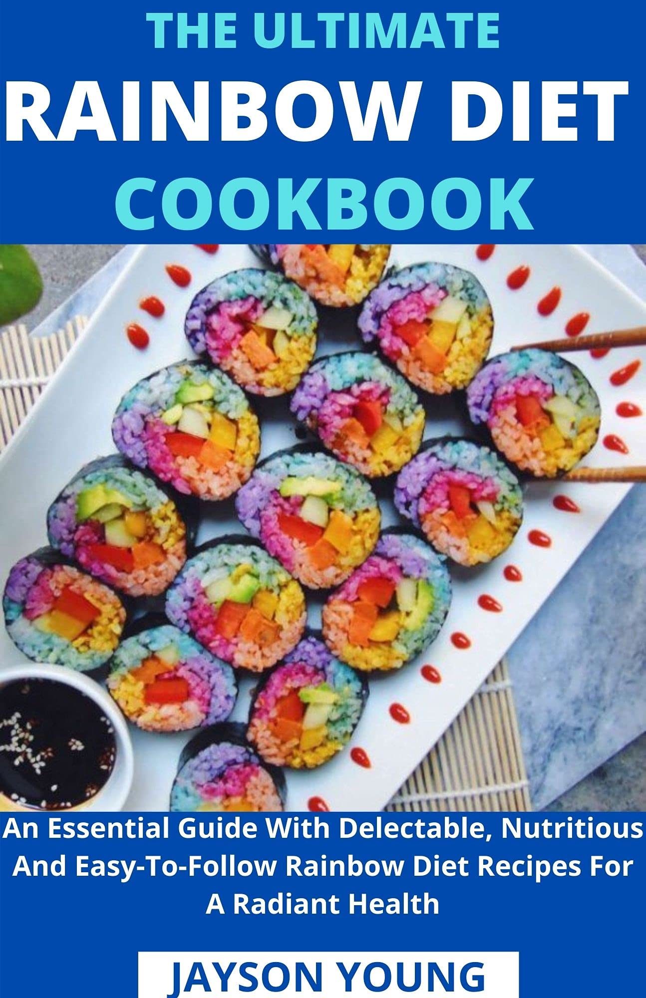 The Ultimate Rainbow Diet Cookbook: An Essential Guide With Delectable ...