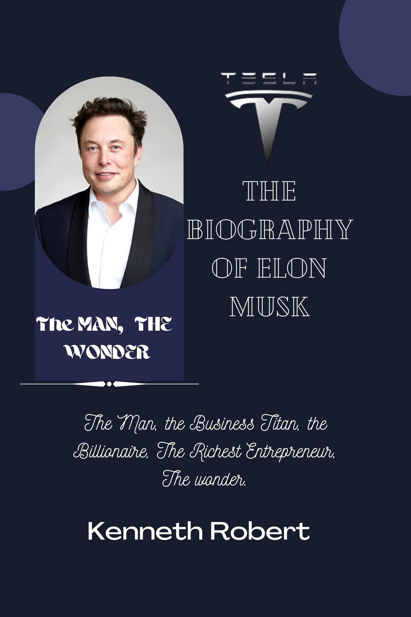 The Biography of Elon musk: The Man, the Business Titan, the ...