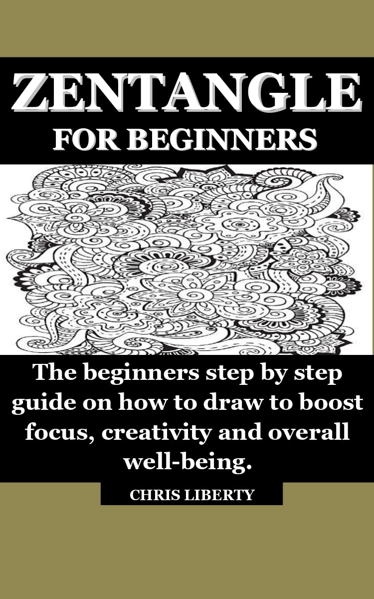 ZENTANGLE FOR BEGINNERS : The beginners step by step guide on how to ...