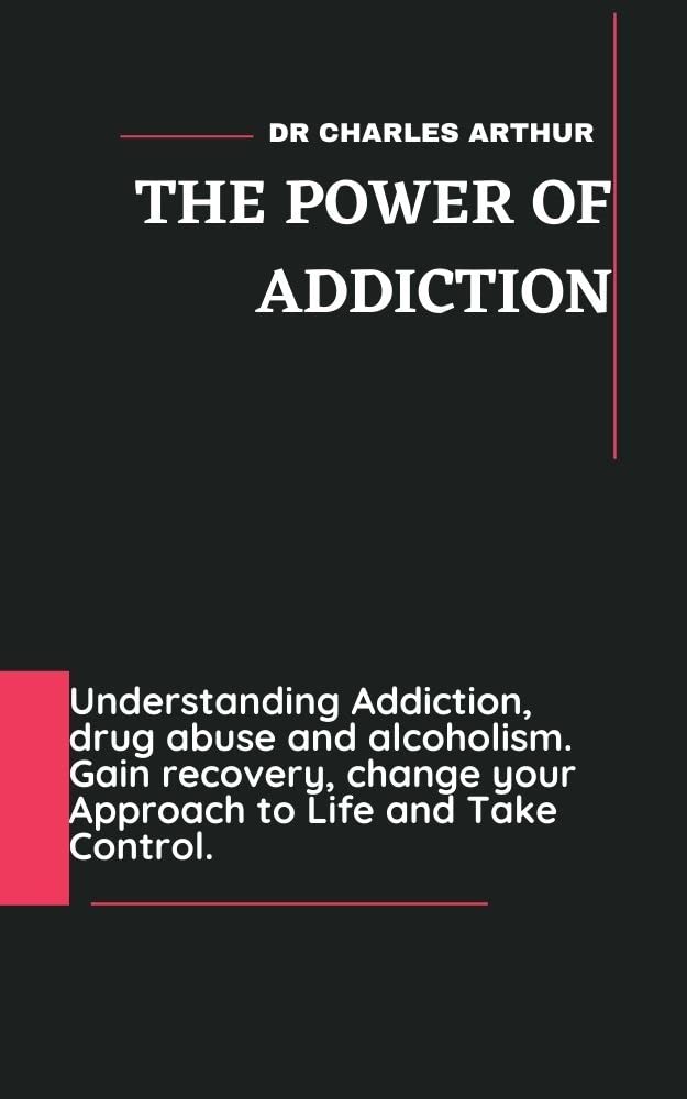 THE POWER OF ADDICTION: Understanding Addiction, Drug Abuse, and ...
