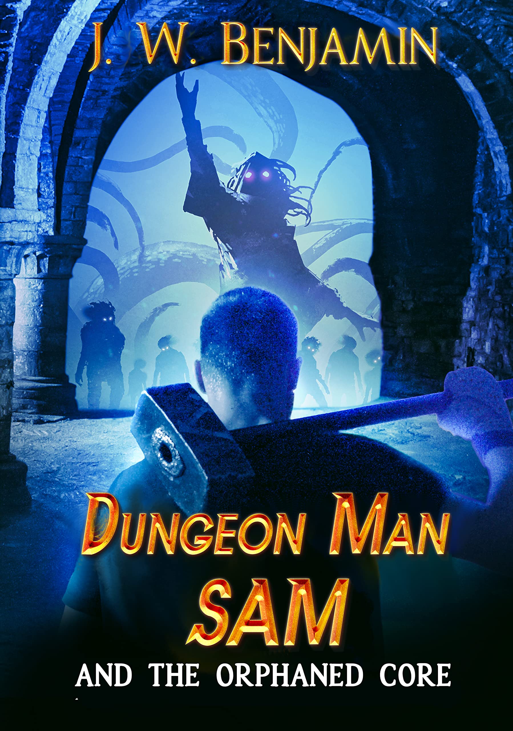 Dungeon Man Sam and the Orphaned Core by J.W. Benjamin | Goodreads
