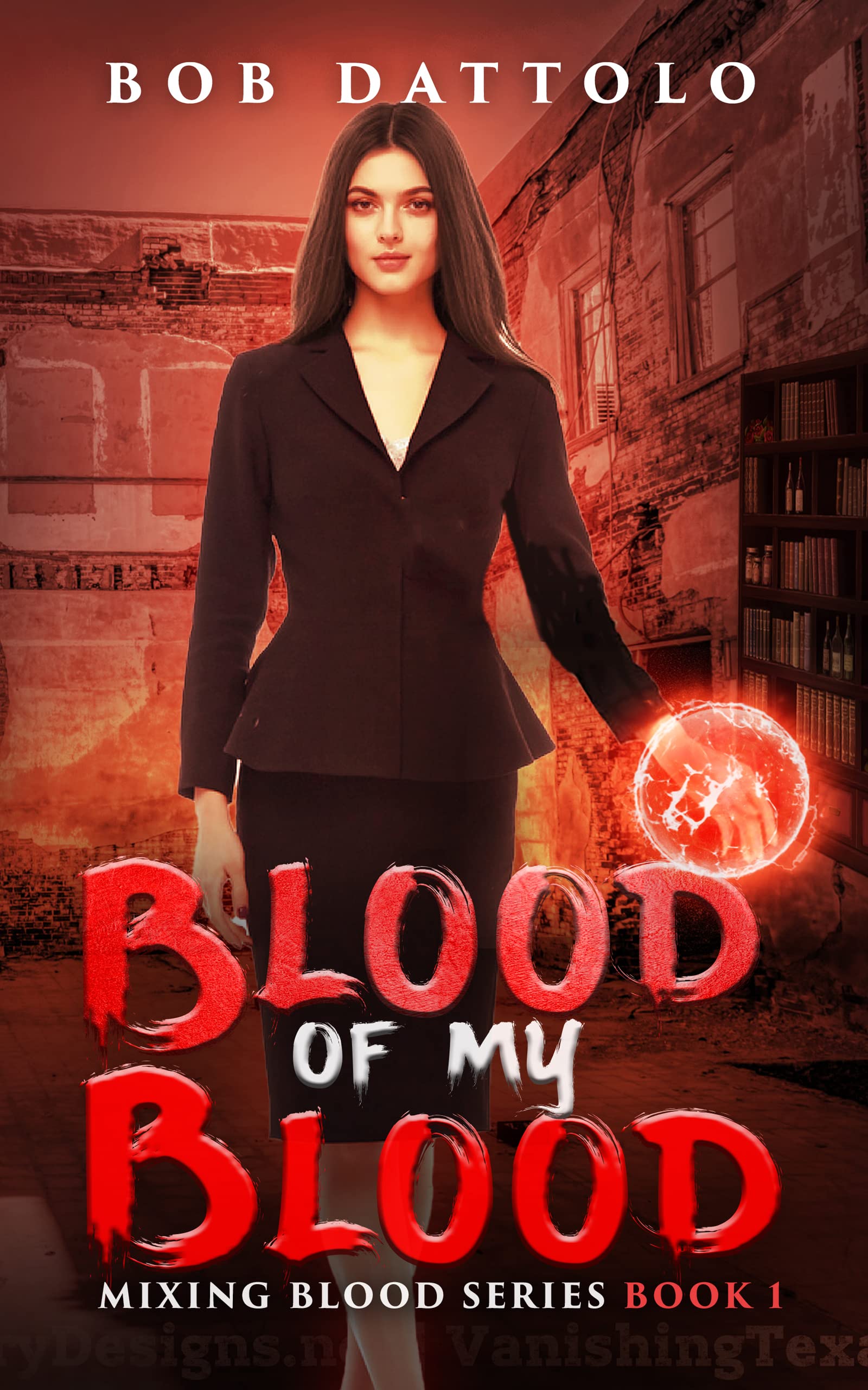 Blood of my Blood: Mixing Blood Series Book One by Bob Dattolo | Goodreads