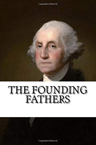 The Founding Fathers: Biographies of George Washington, Alexander ...