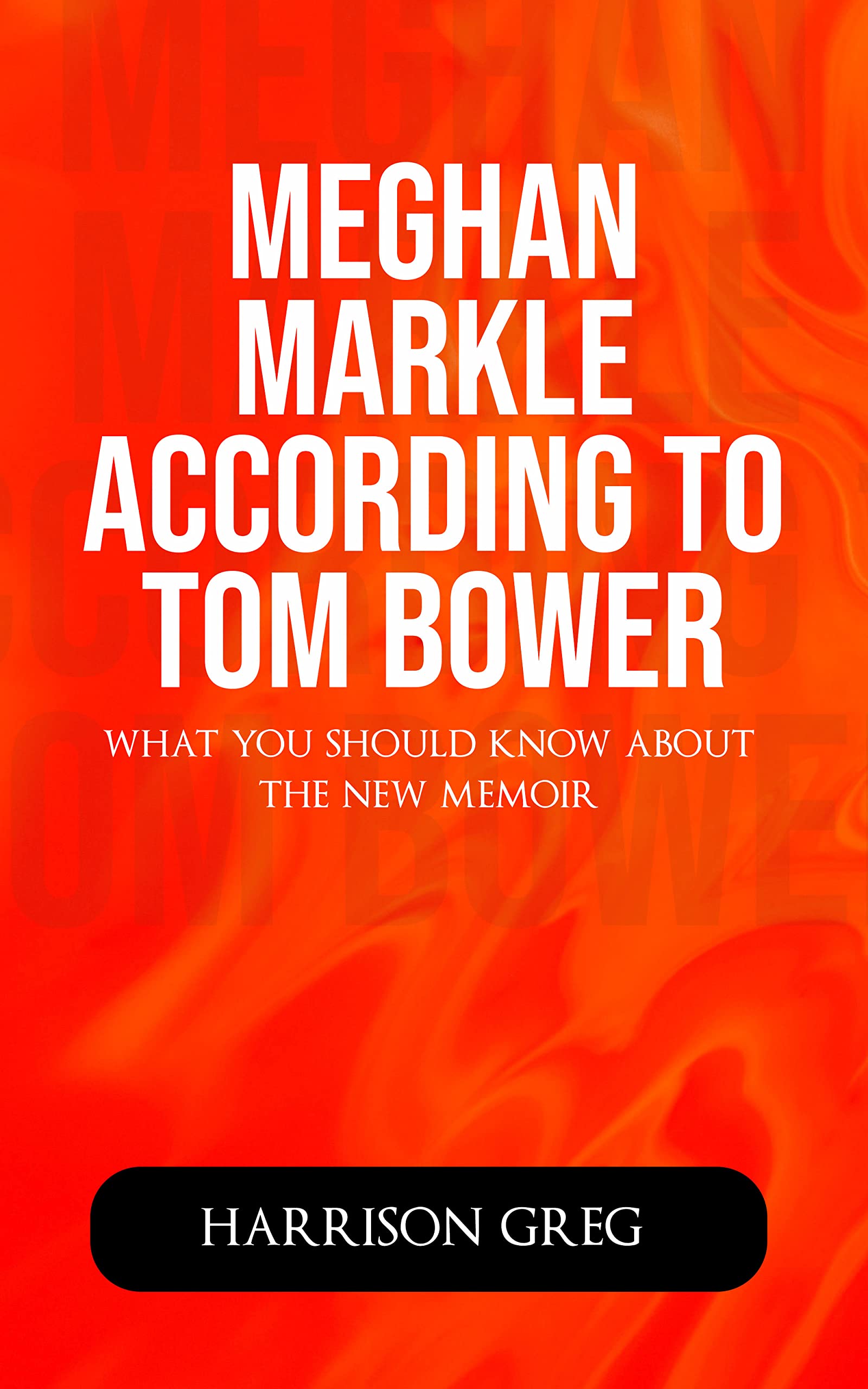 Meghan Markle According to Tom Bower: What You Should Know About The ...