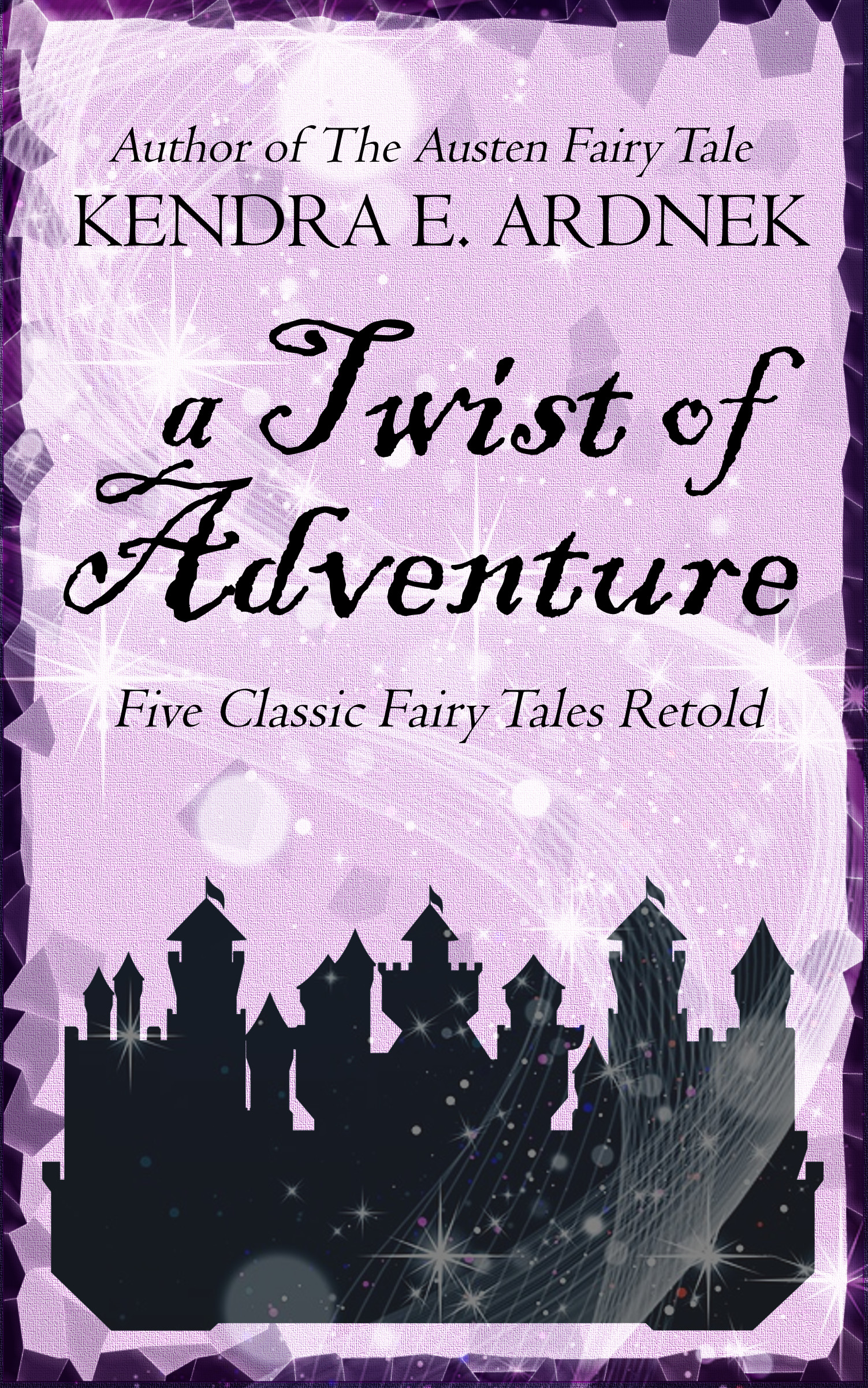 A Twist of Adventure: Five Classic Fairy Tales Retold by Kendra E ...