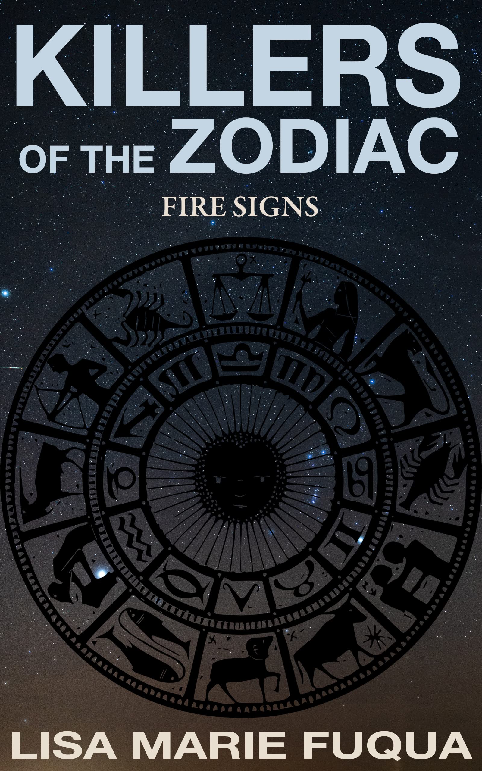 Killers of the Zodiac: Fire Signs: 9 True Crime Stories of Murder by ...
