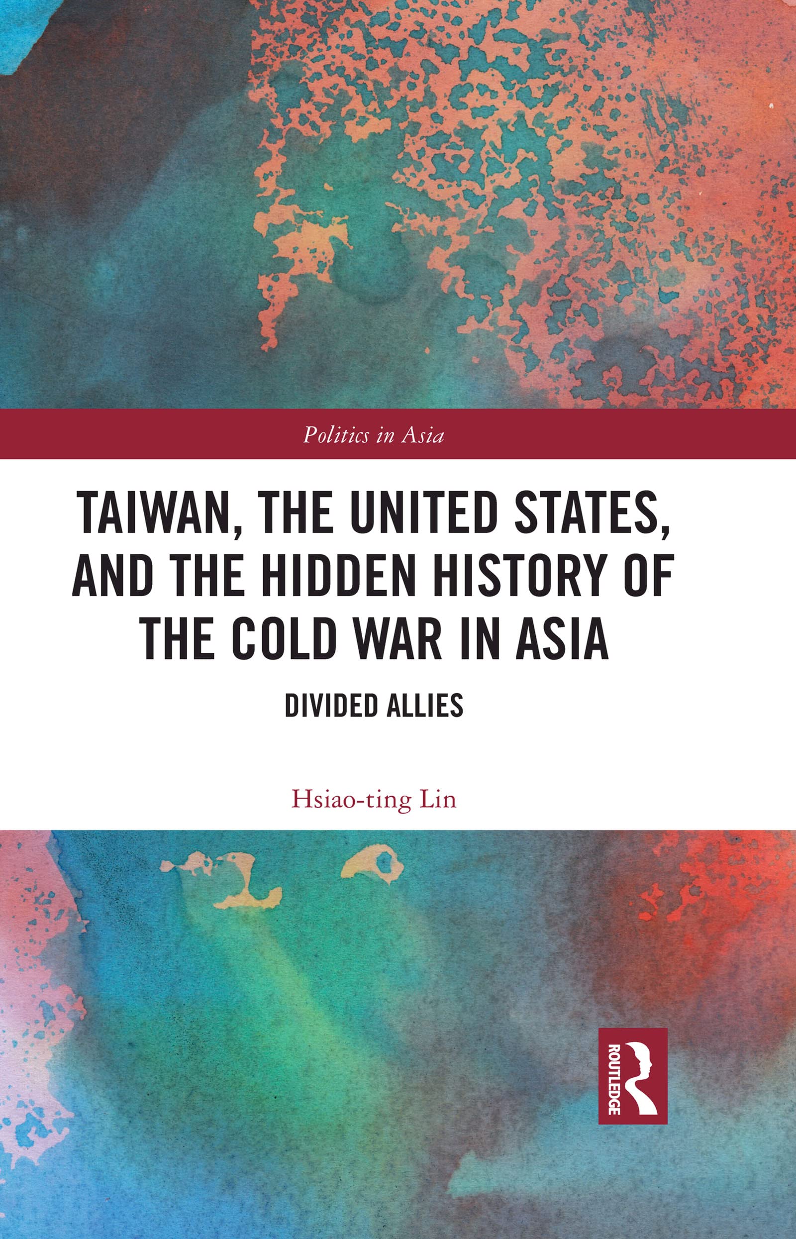 Taiwan, the United States, and the Hidden History of the Cold War in ...