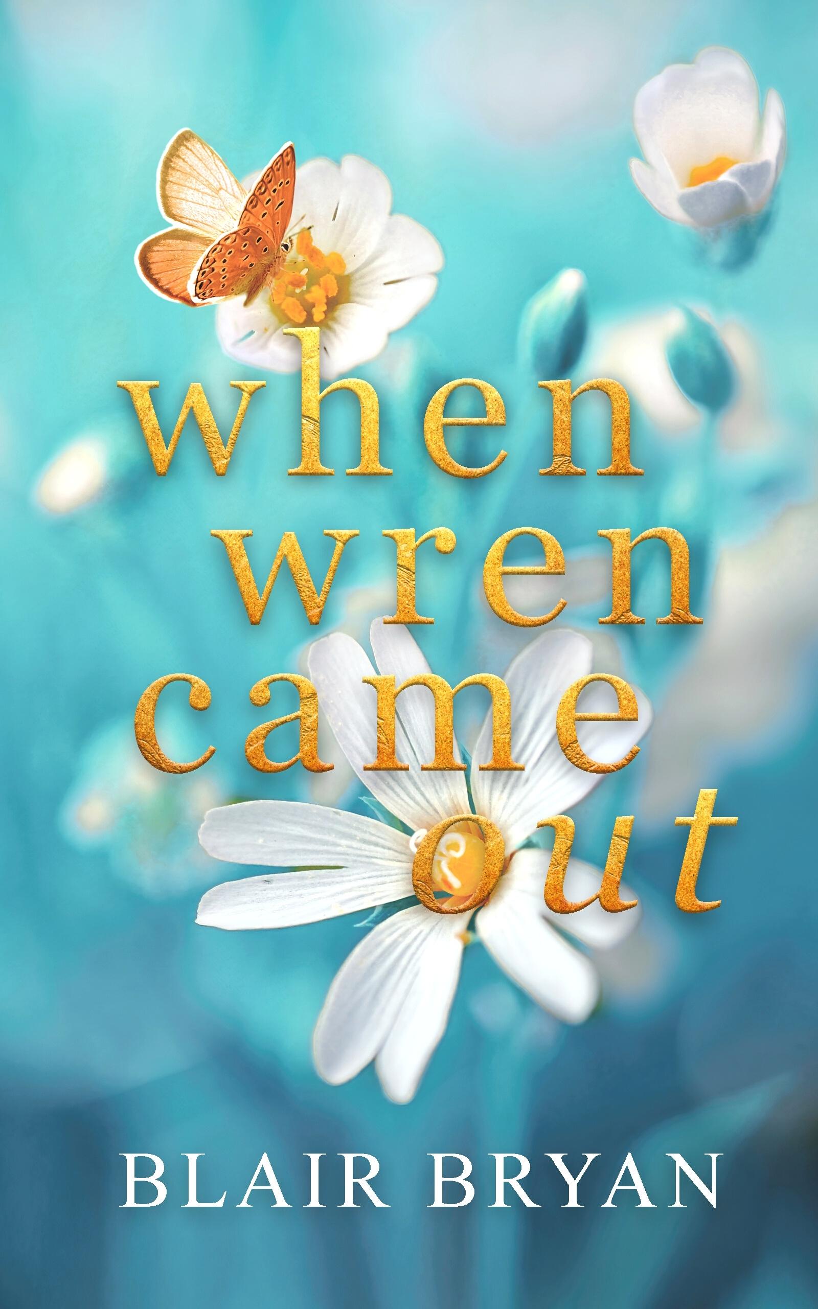 When Wren Came Out by Blair Bryan | Goodreads