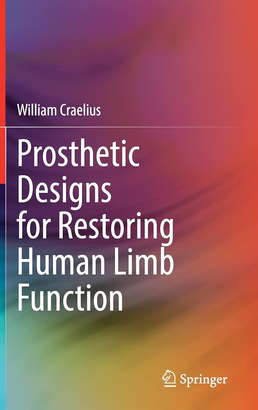 Prosthetic Designs for Restoring Human Limb Function by William Craelius | Goodreads