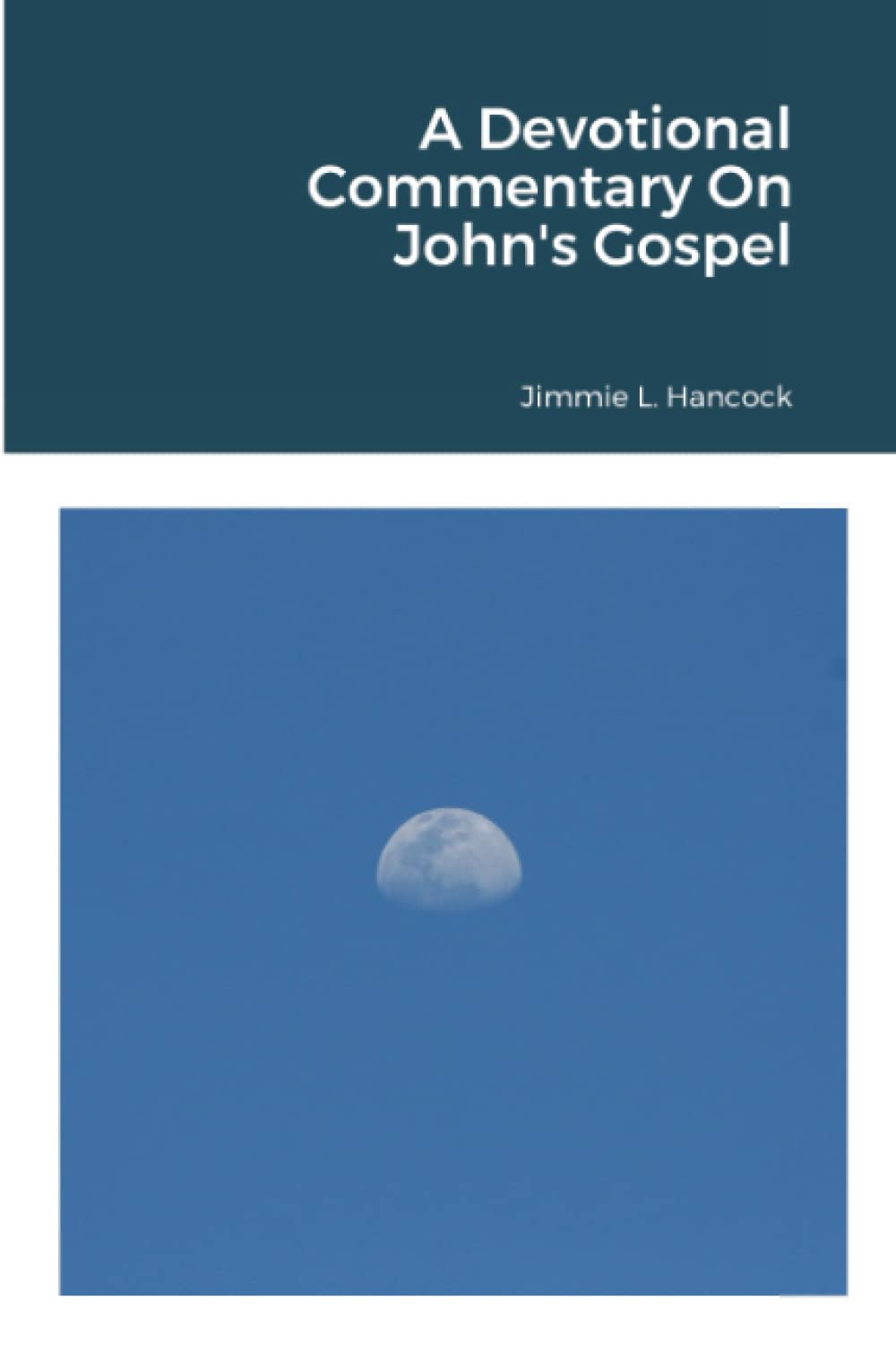 A Devotional Commentary On John s Gospel By Jimmie L Hancock Goodreads