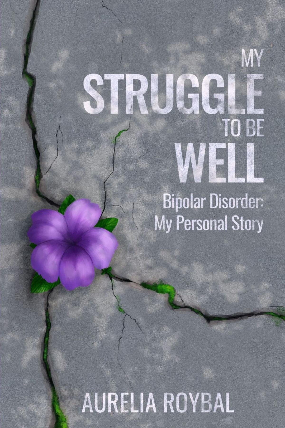 My Struggle to Be Well: Bipolar Disorder: My Personal Story by Aurelia ...