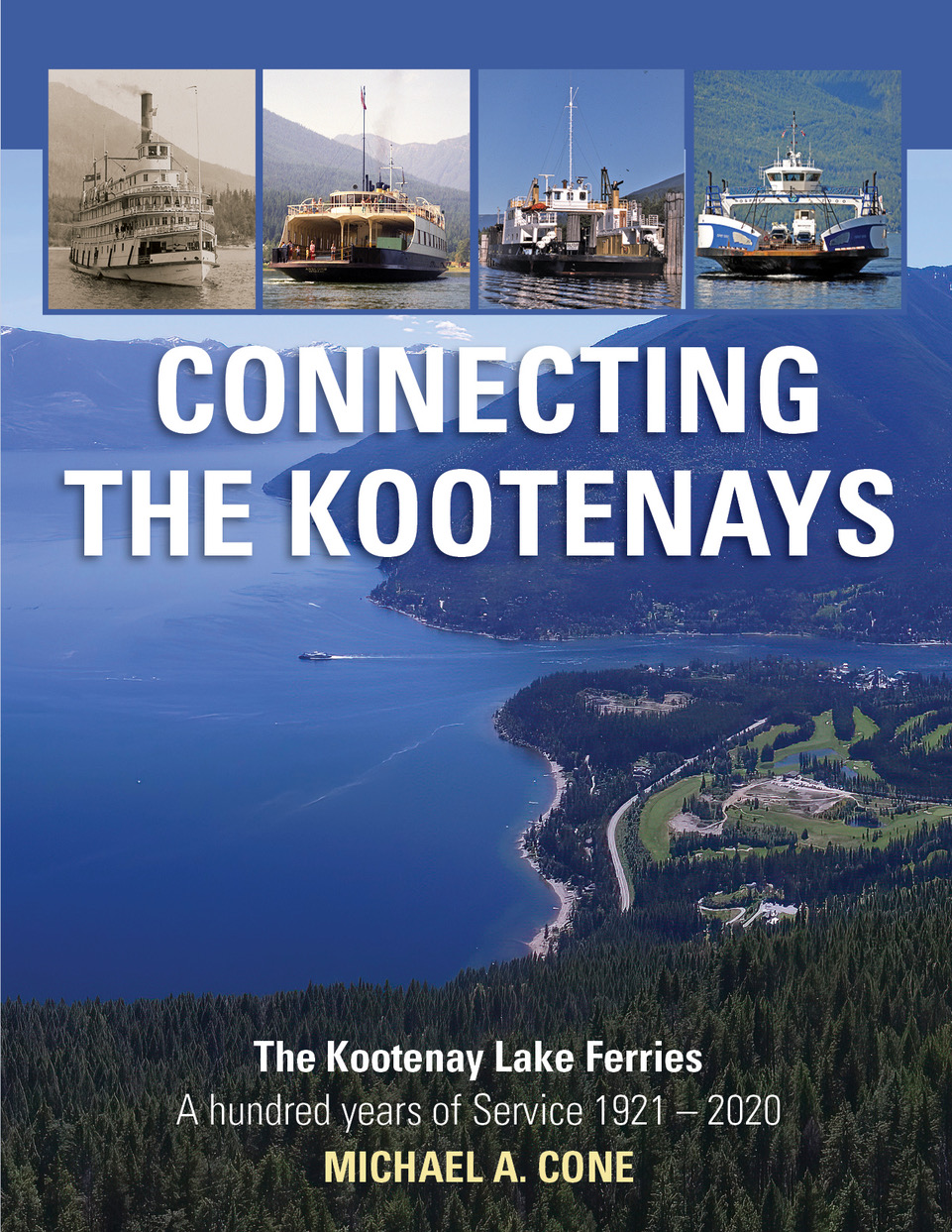 Connecting the Kootenays: The Kootenay Lake Ferries by Michael A. Cone ...