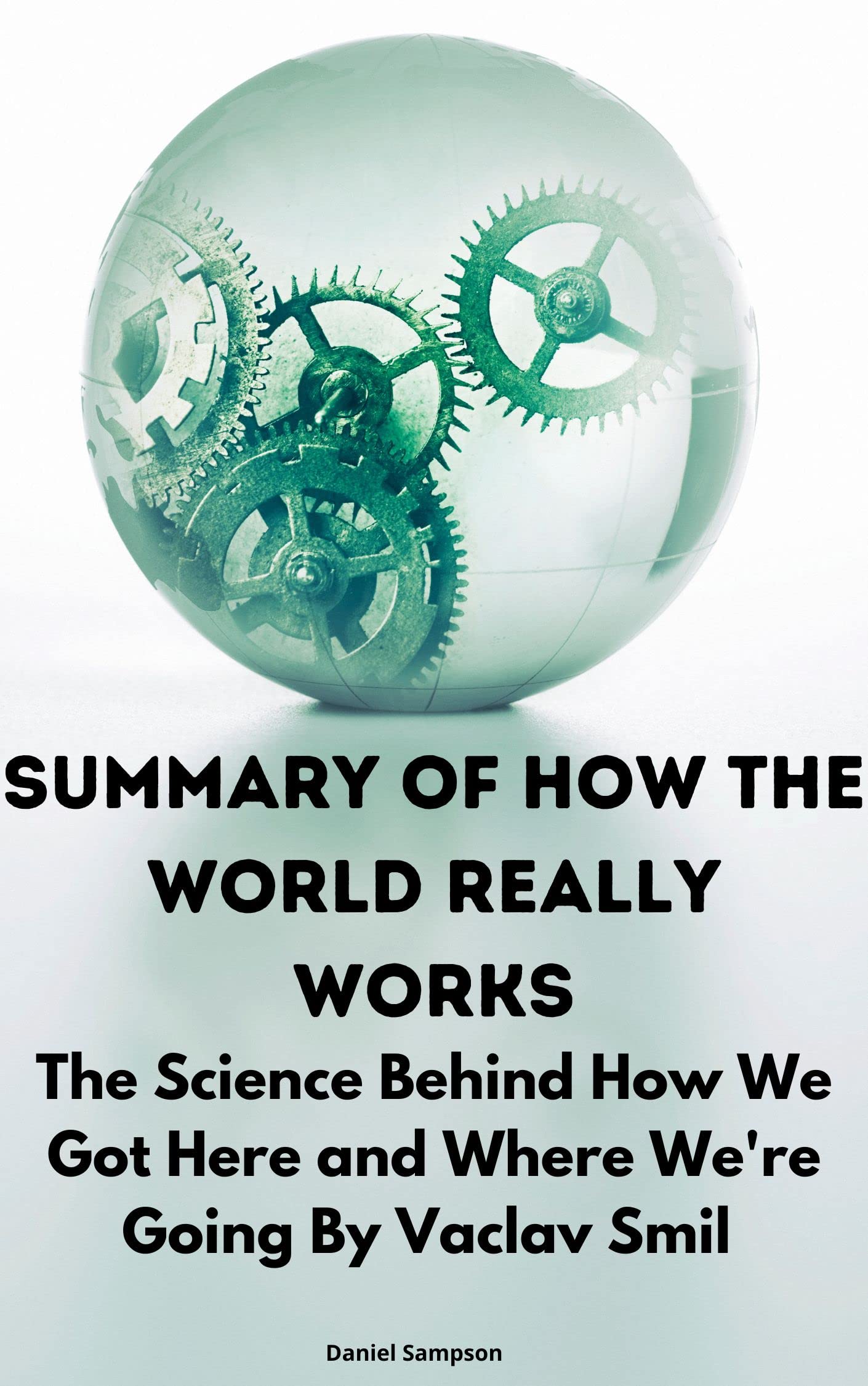 Summary Of How the World Really Works: The Science Behind How We Got ...
