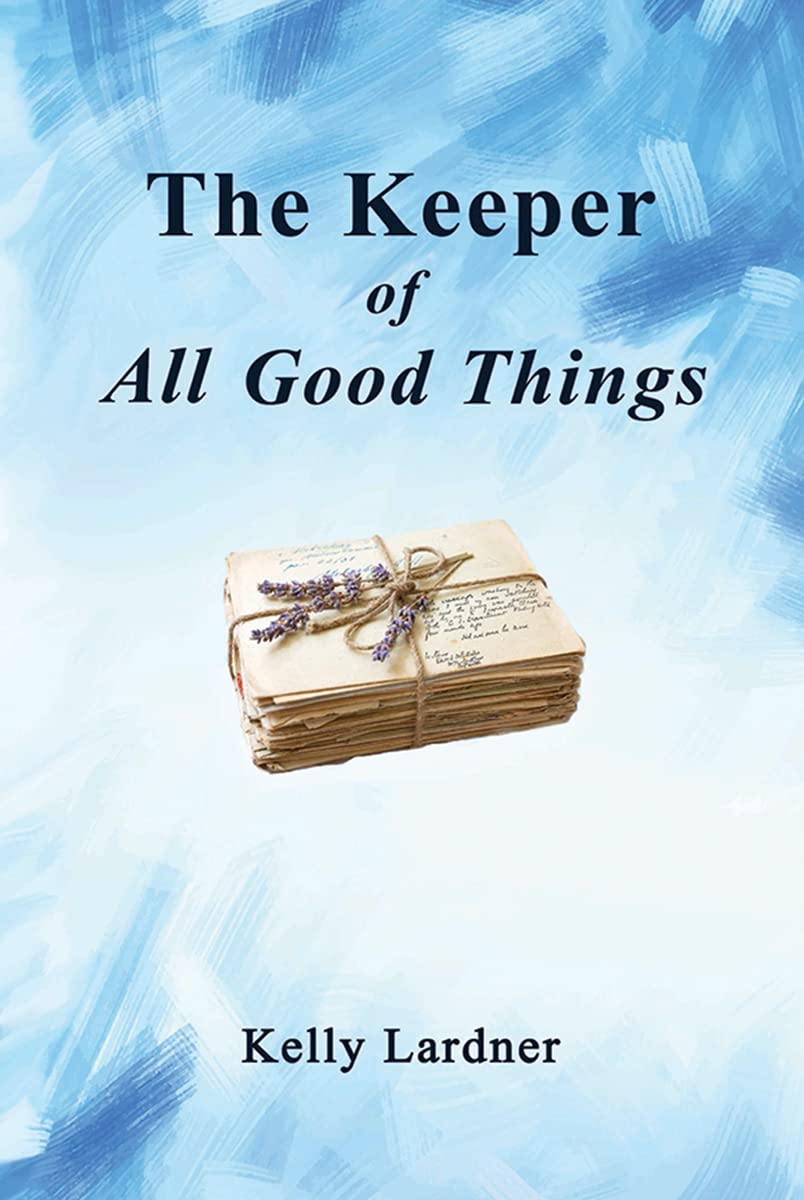 The Keeper of All Good Things by Kelly Lardner | Goodreads