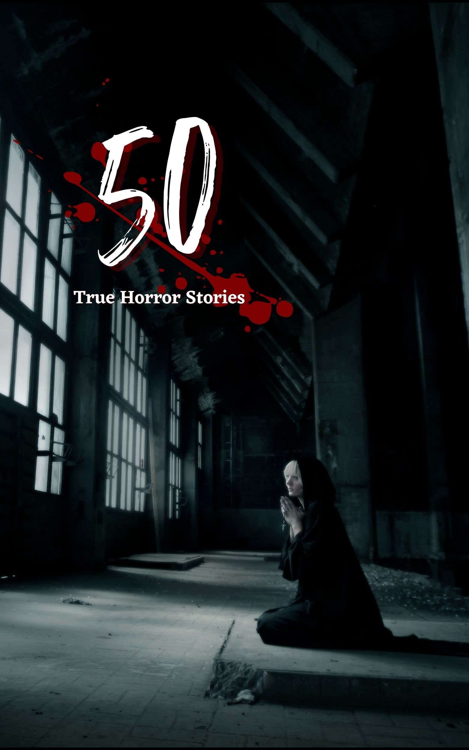 50 True Horror Stories: scary stories to tell in the dark treasury book ...